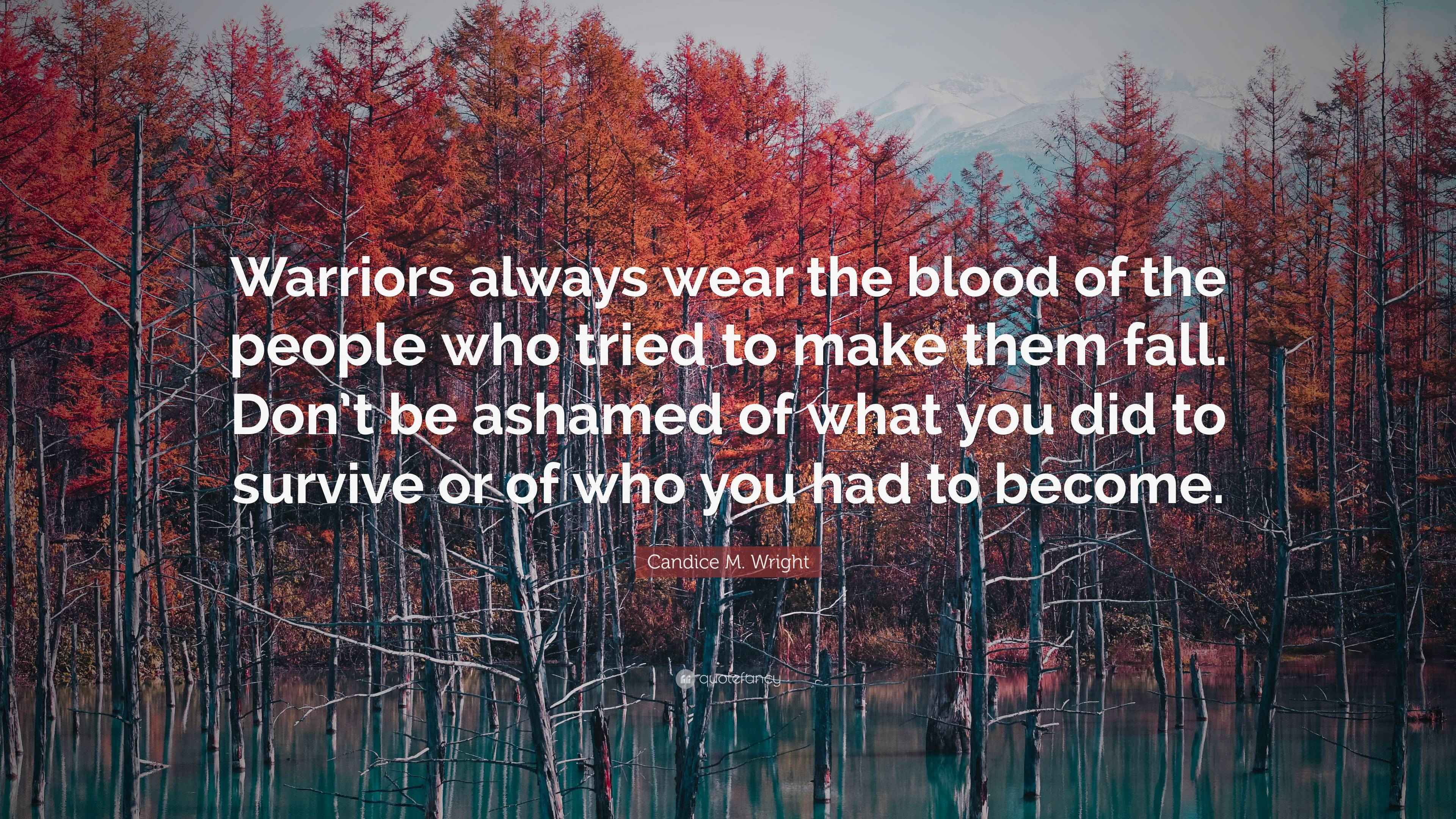 Candice M. Wright Quote: “Warriors always wear the blood of the people ...
