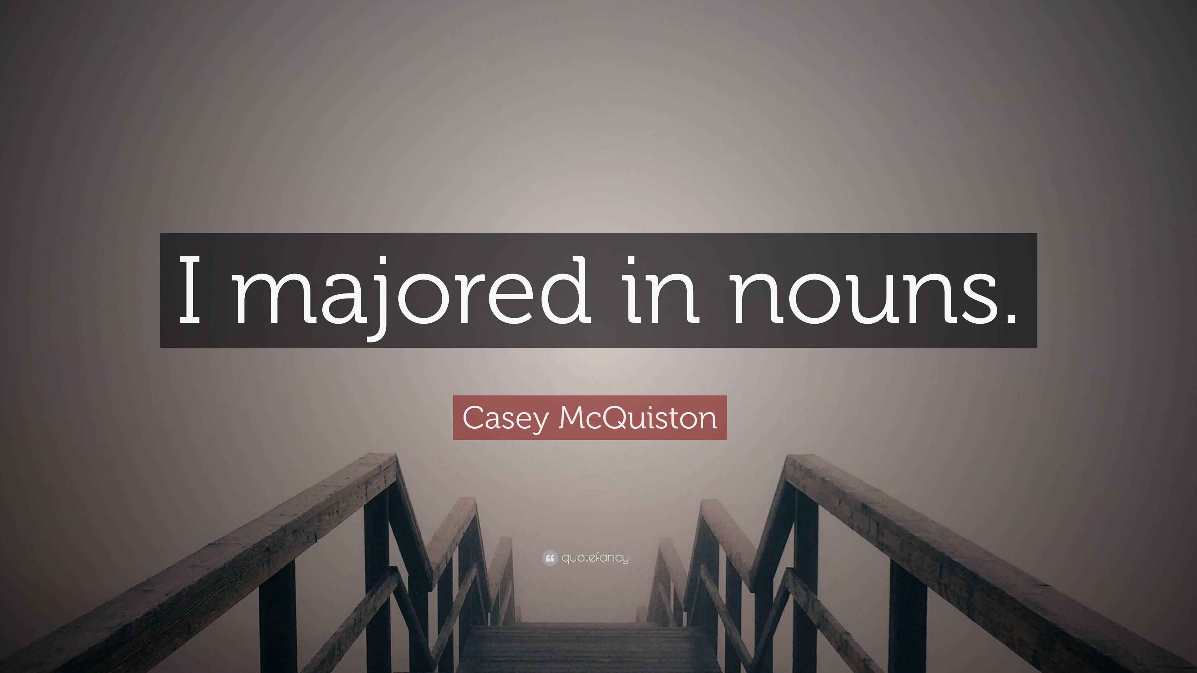 Casey McQuiston Quote: “I majored in nouns.”