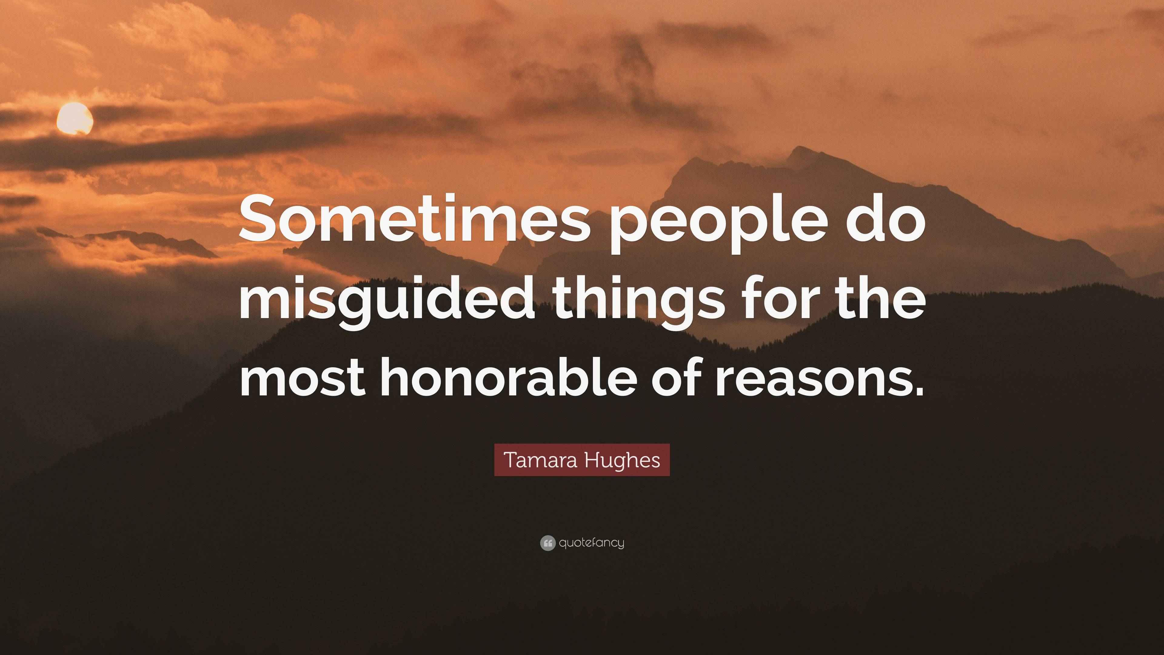 Tamara Hughes Quote: “Sometimes people do misguided things for the most ...