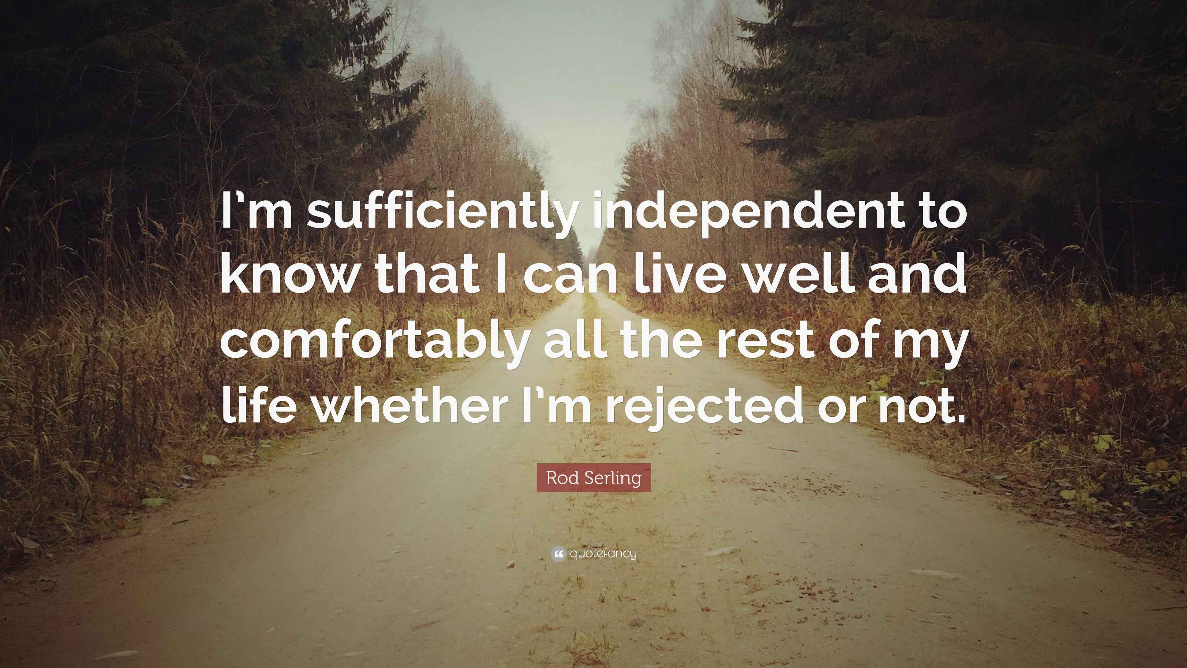 Rod Serling Quote: “I’m sufficiently independent to know that I can ...