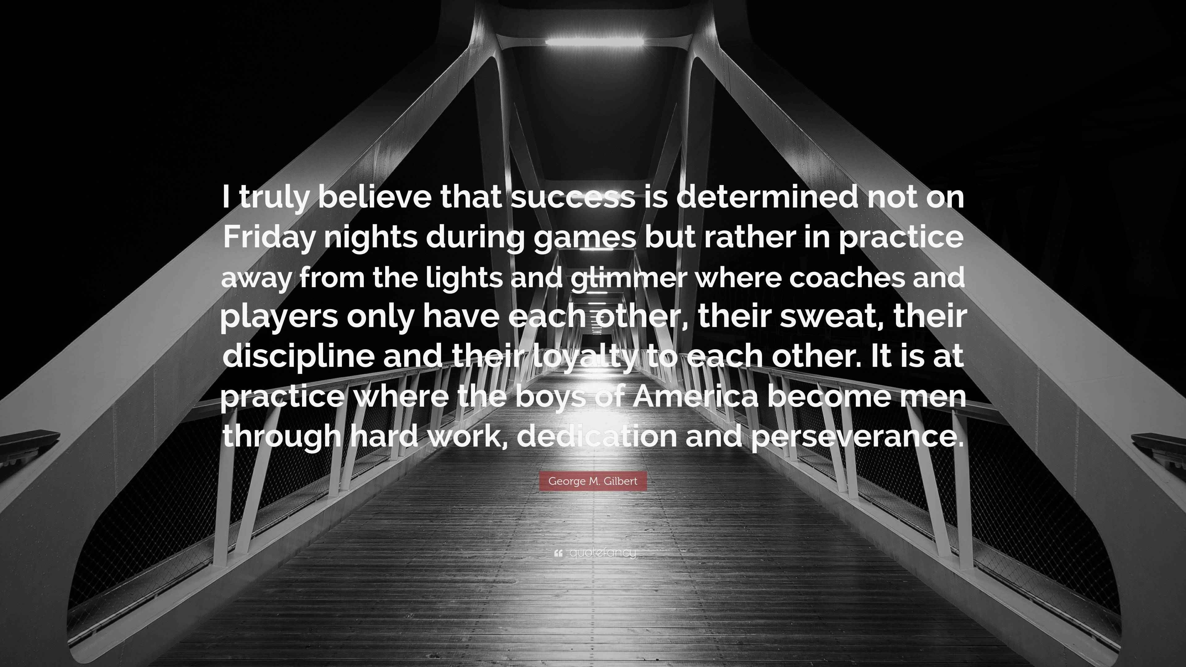 George M. Gilbert Quote: “I truly believe that success is determined ...