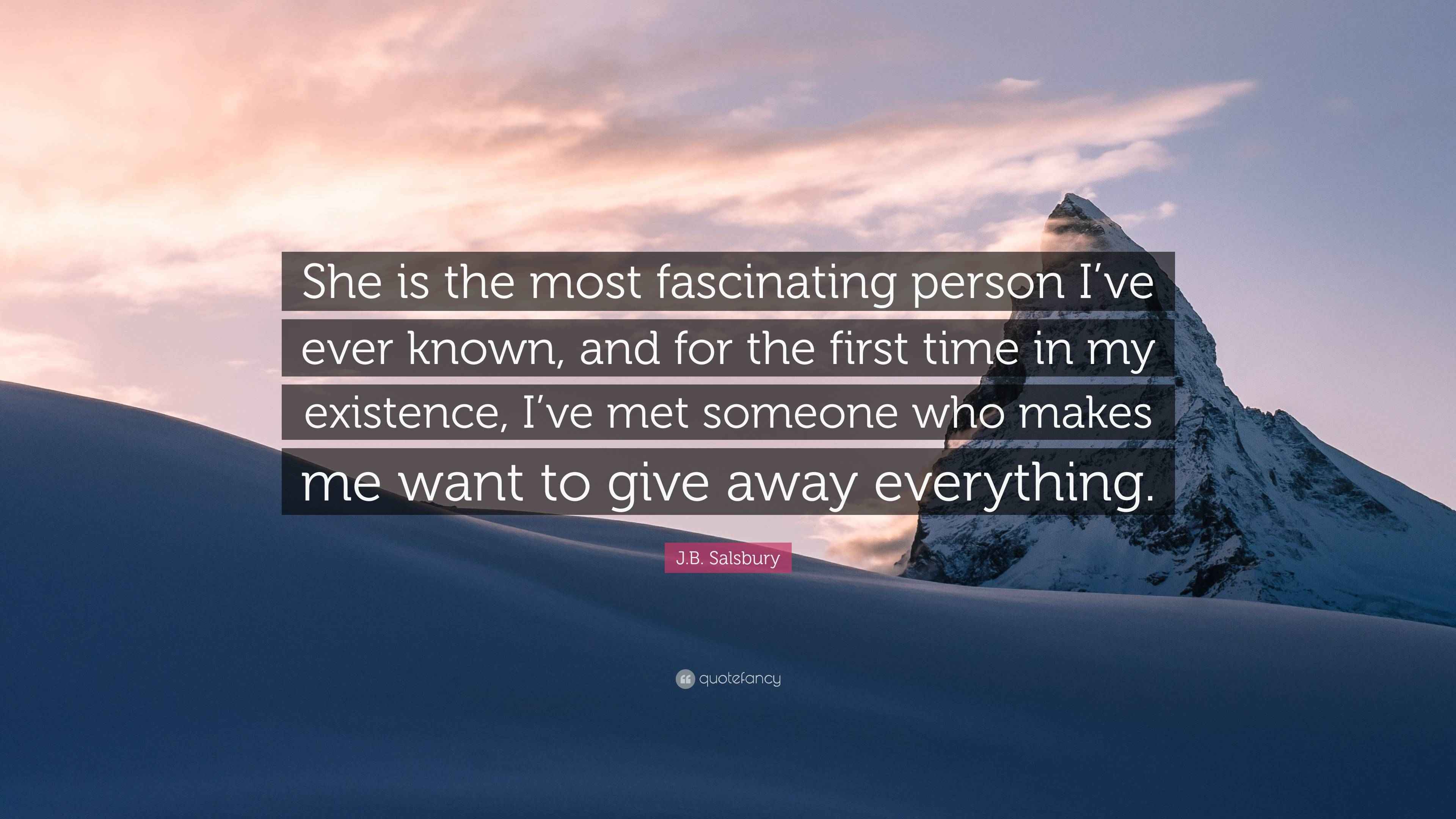 J.B. Salsbury Quote: “She is the most fascinating person I’ve ever ...