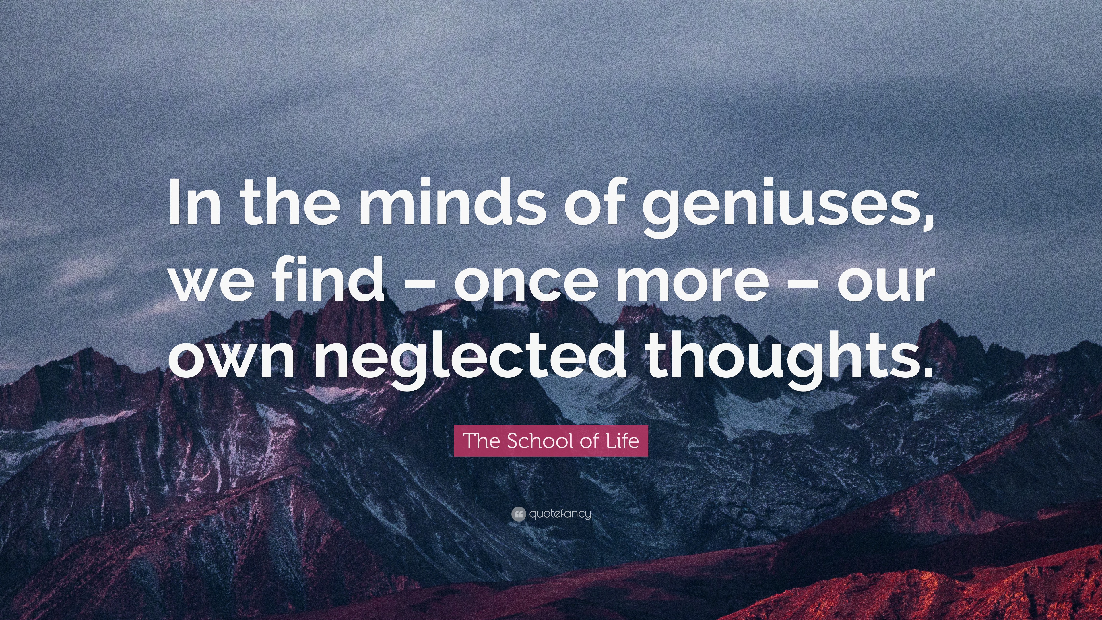 The School of Life Quote: “In the minds of geniuses, we find – once ...