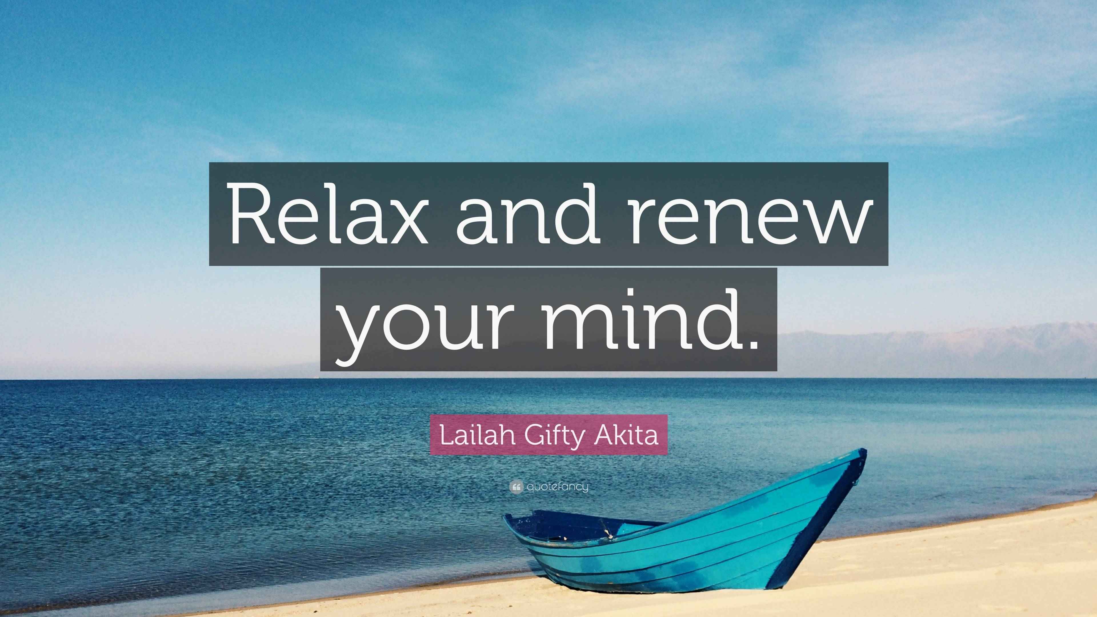 Lailah Gifty Akita Quote: “Relax and renew your mind.”