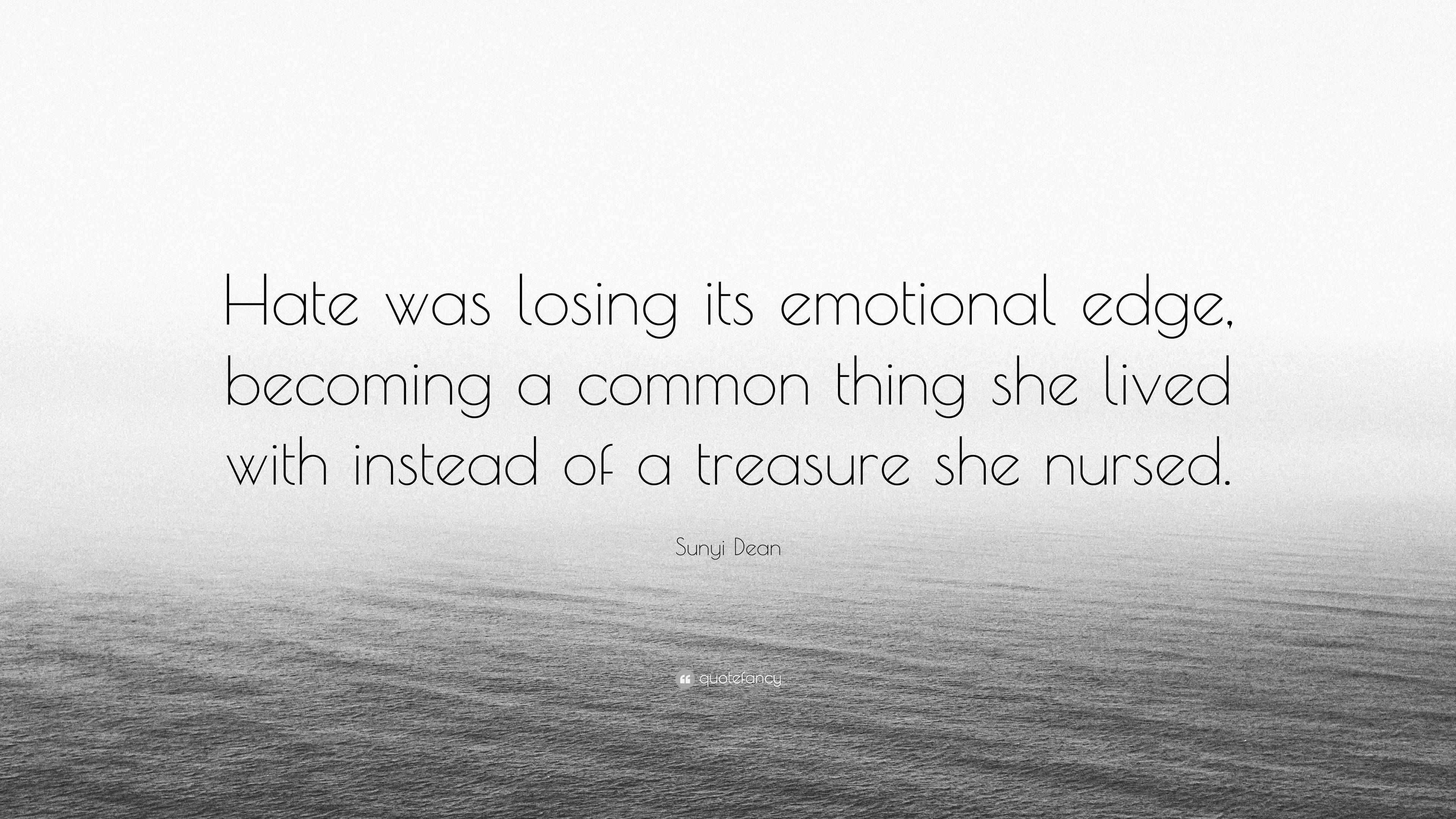 Sunyi Dean Quote: “Hate was losing its emotional edge, becoming a ...