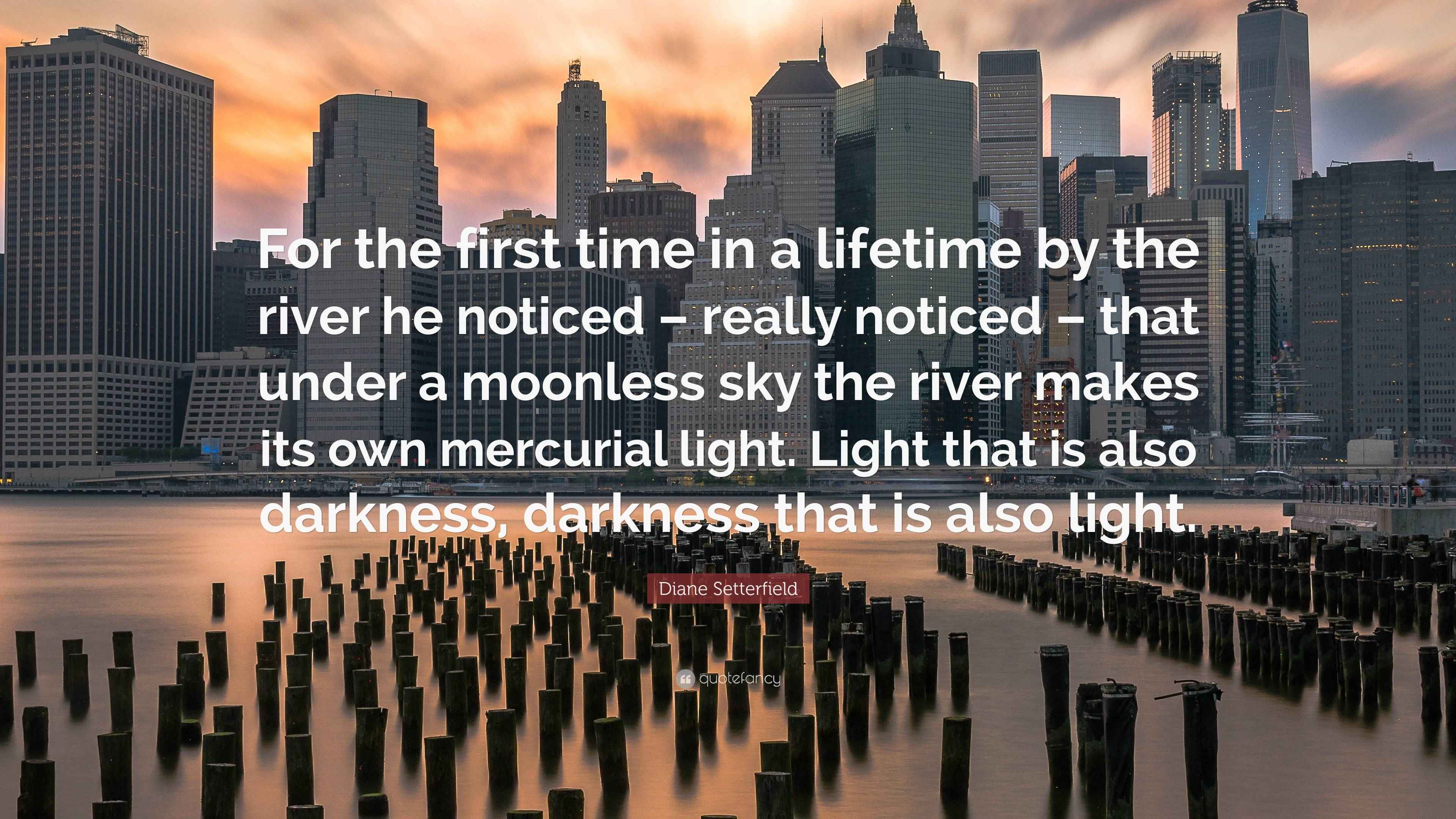 Diane Setterfield Quote: “For the first time in a lifetime by the river ...