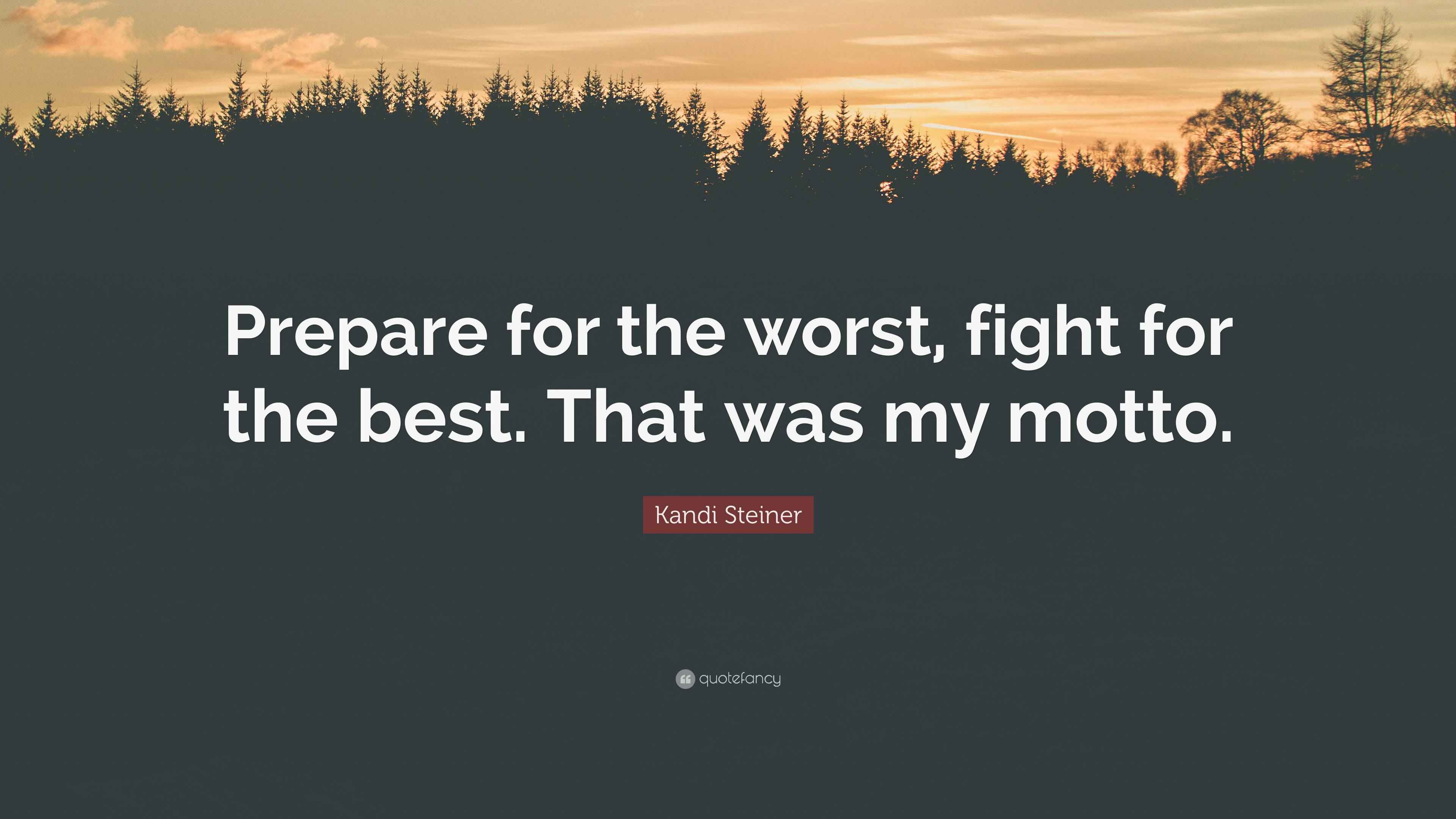 Kandi Steiner Quote: “Prepare for the worst, fight for the best. That ...