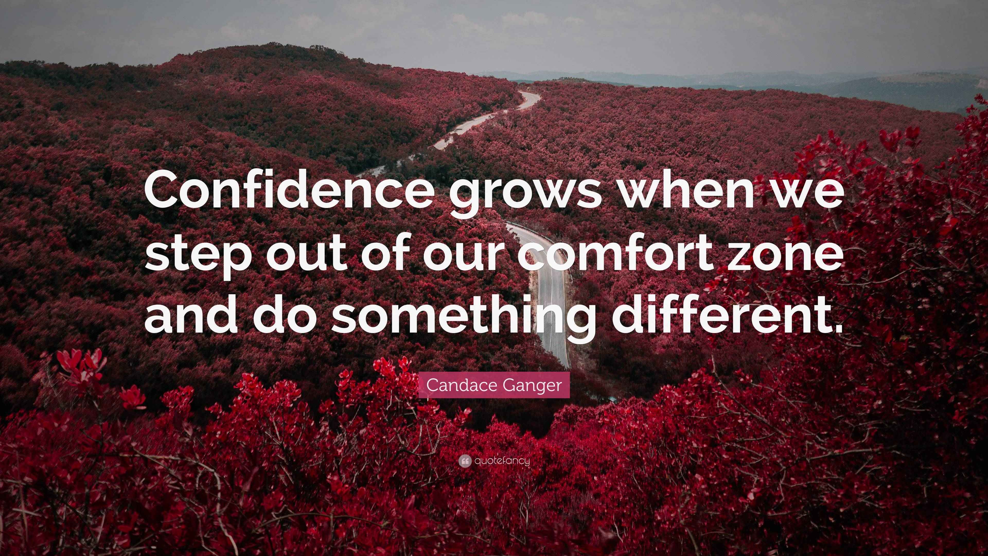 Candace Ganger Quote: “Confidence grows when we step out of our comfort ...
