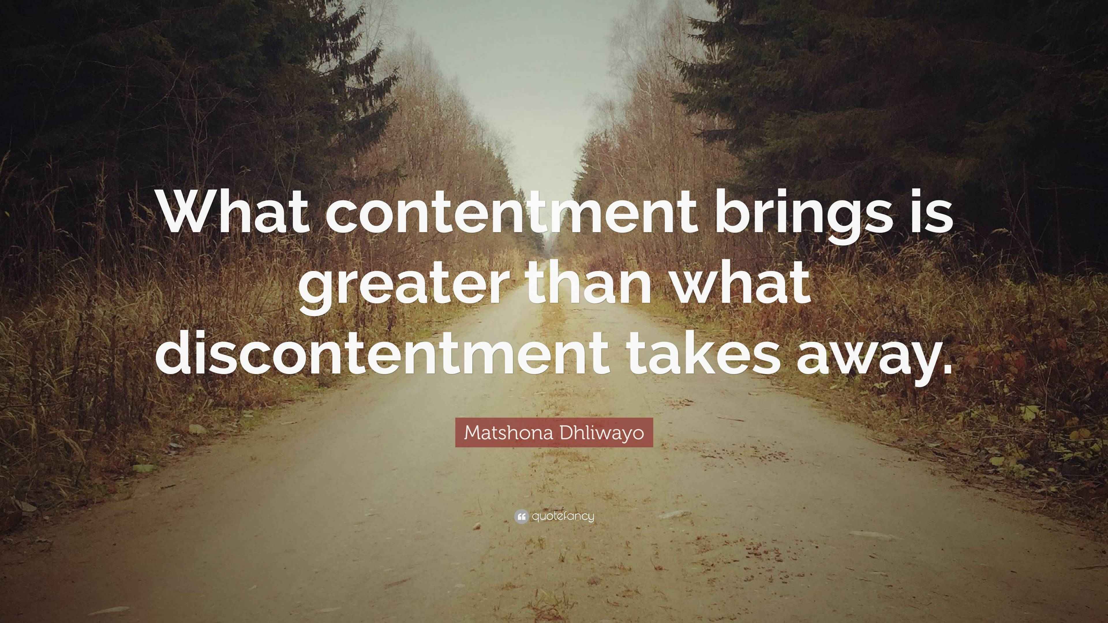Matshona Dhliwayo Quote: “What contentment brings is greater than what ...