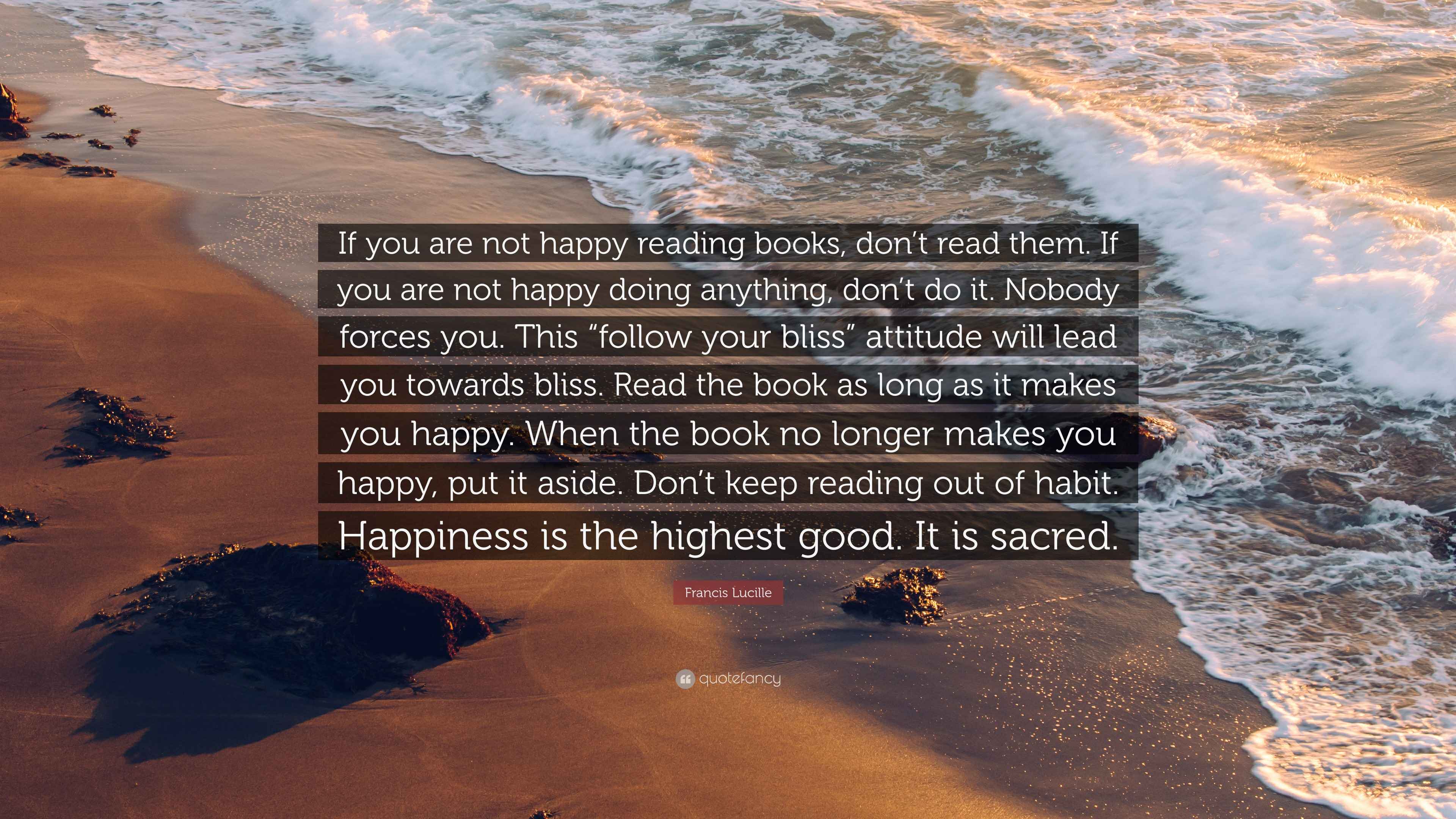 Francis Lucille Quote: “If you are not happy reading books, don’t read ...