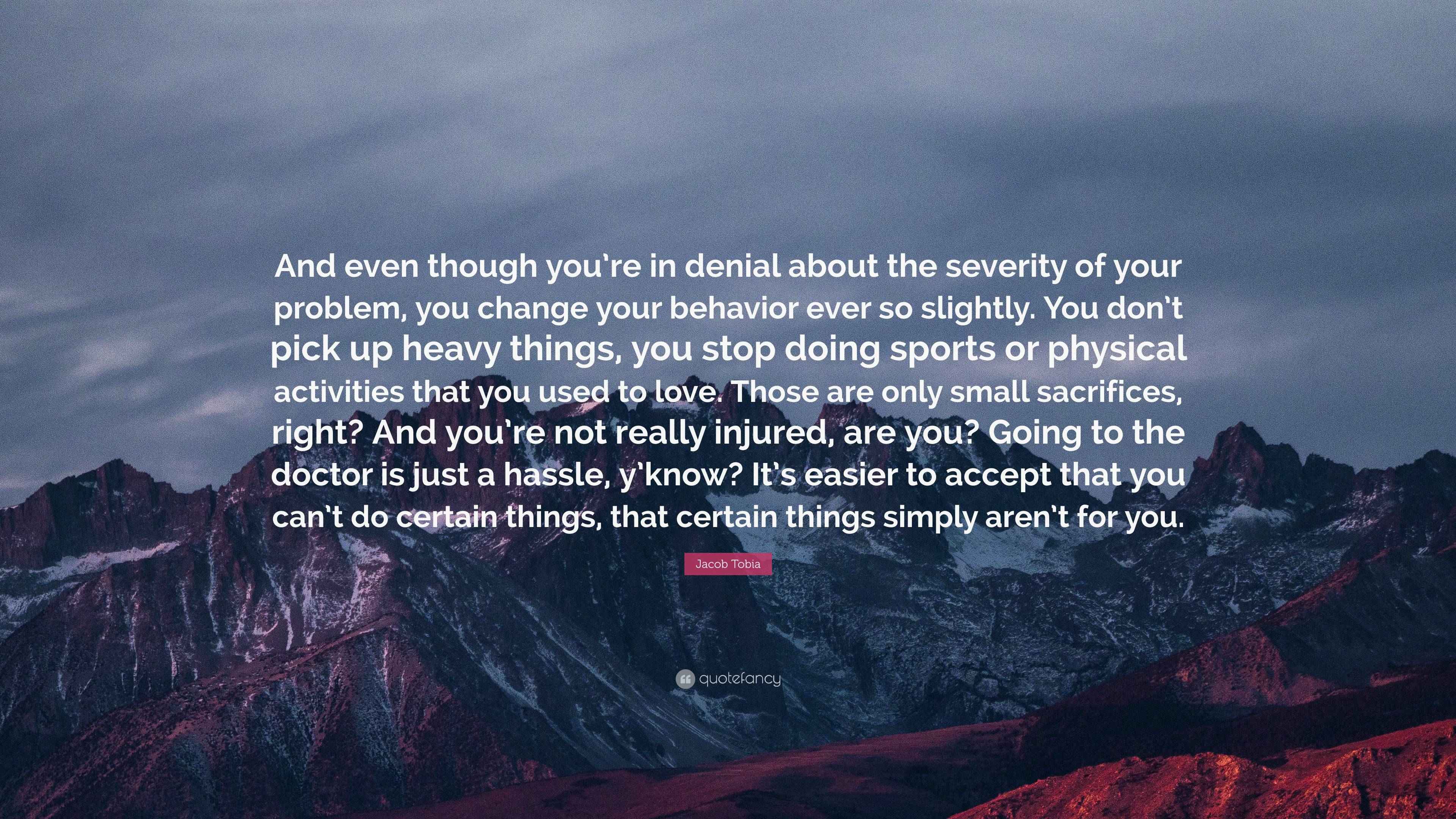 Jacob Tobia Quote: “And even though you’re in denial about the severity ...