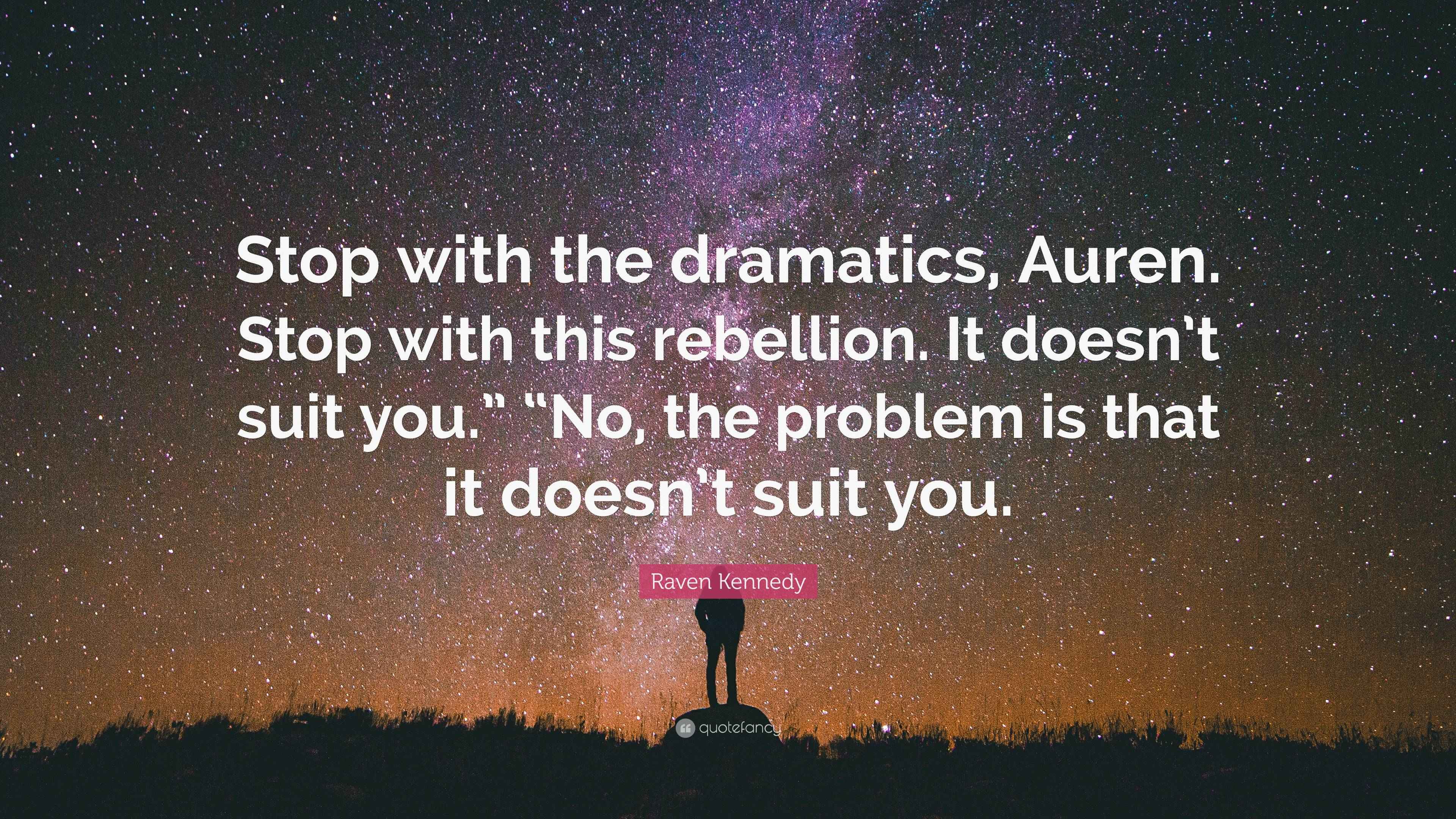 Raven Kennedy Quote: “Stop with the dramatics, Auren. Stop with this ...
