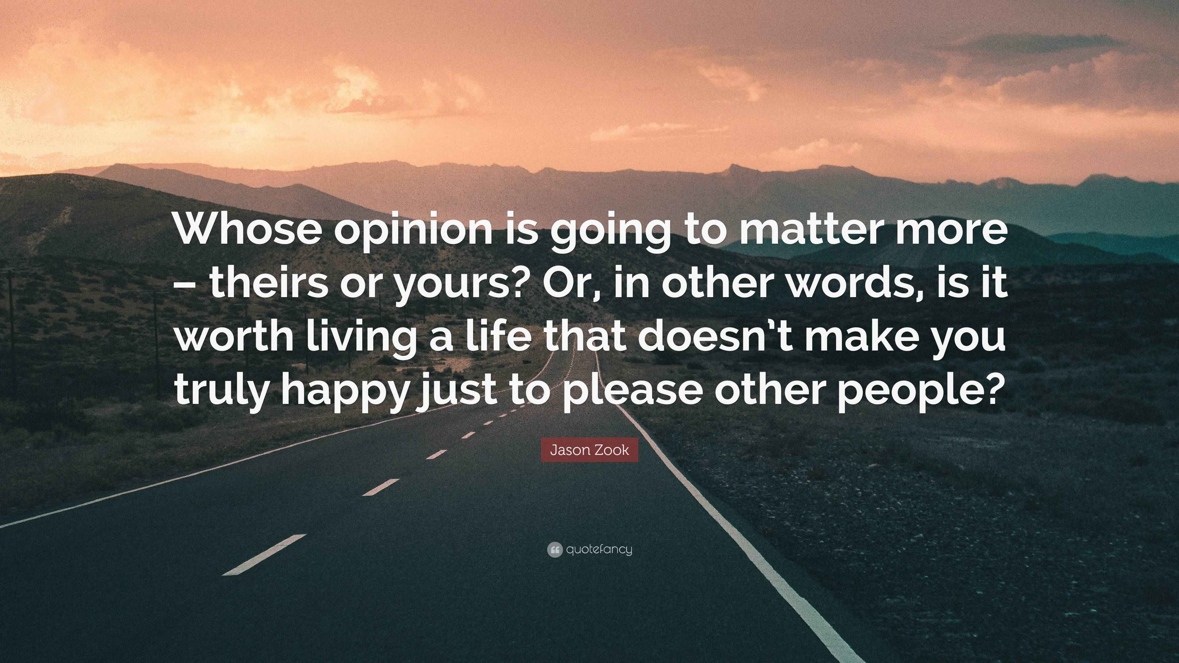 Jason Zook Quote: “Whose opinion is going to matter more – theirs or ...