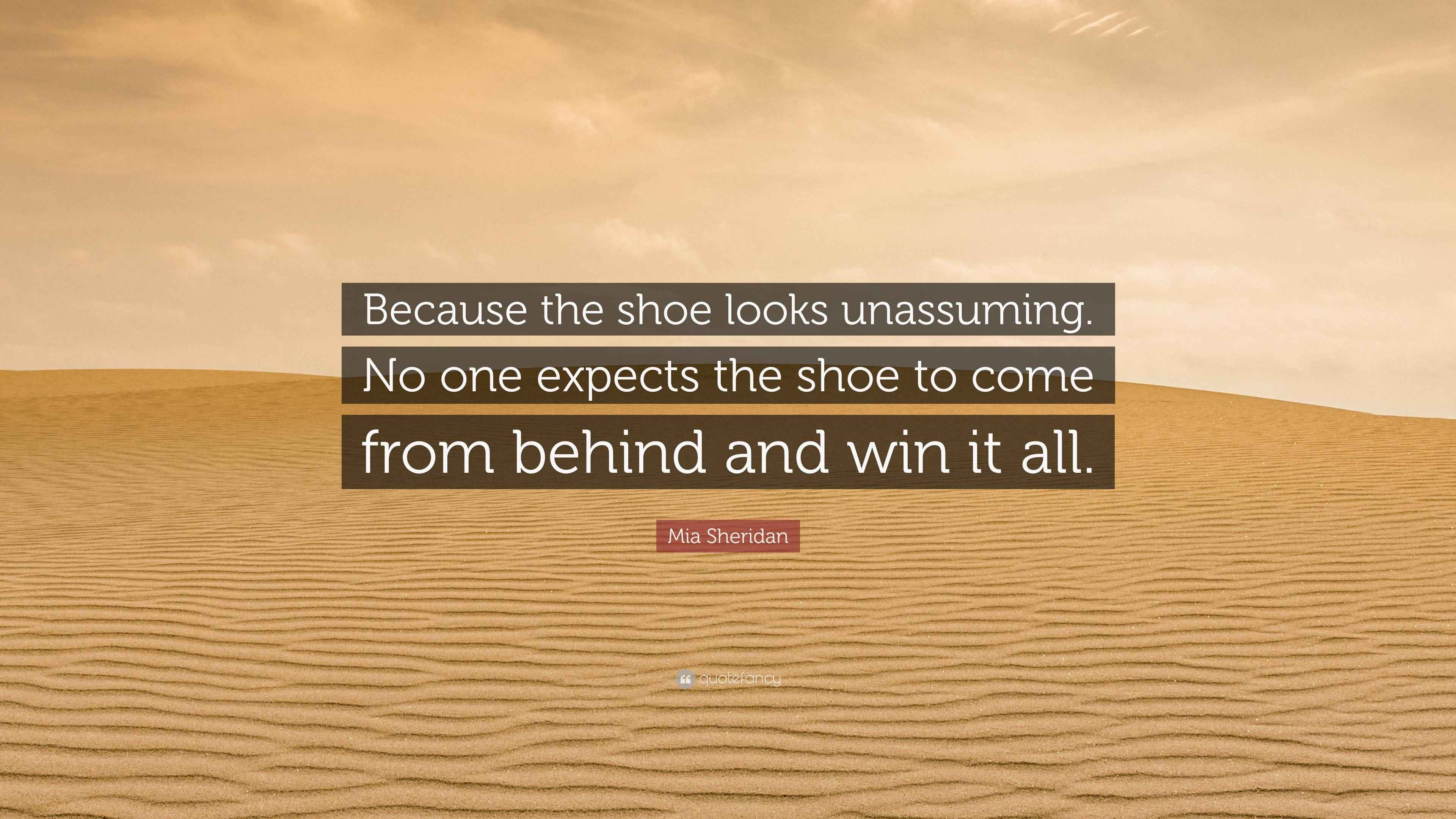 Mia Sheridan Quote: “Because the shoe looks unassuming. No one expects ...
