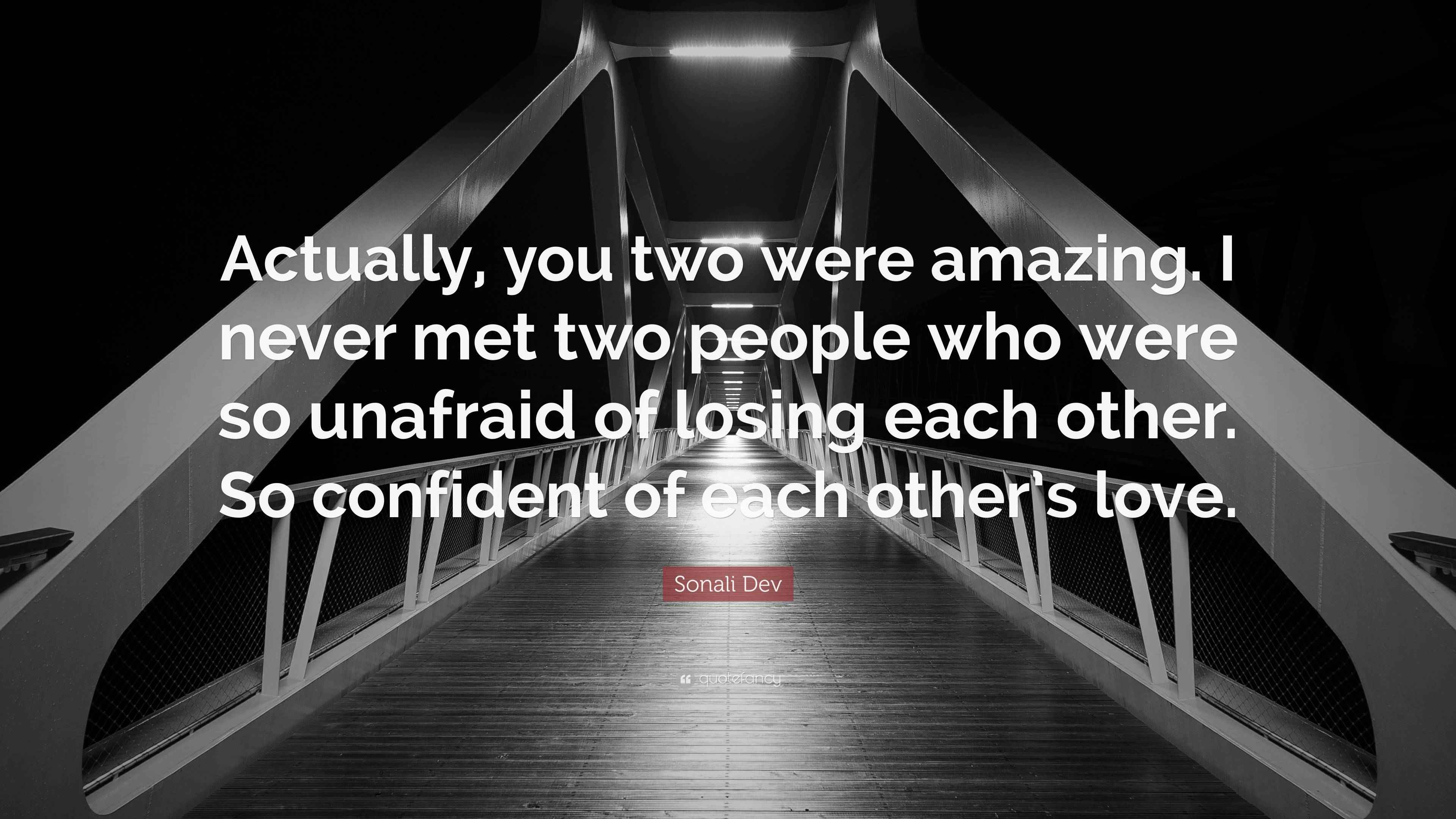 Sonali Dev Quote: “Actually, you two were amazing. I never met two ...