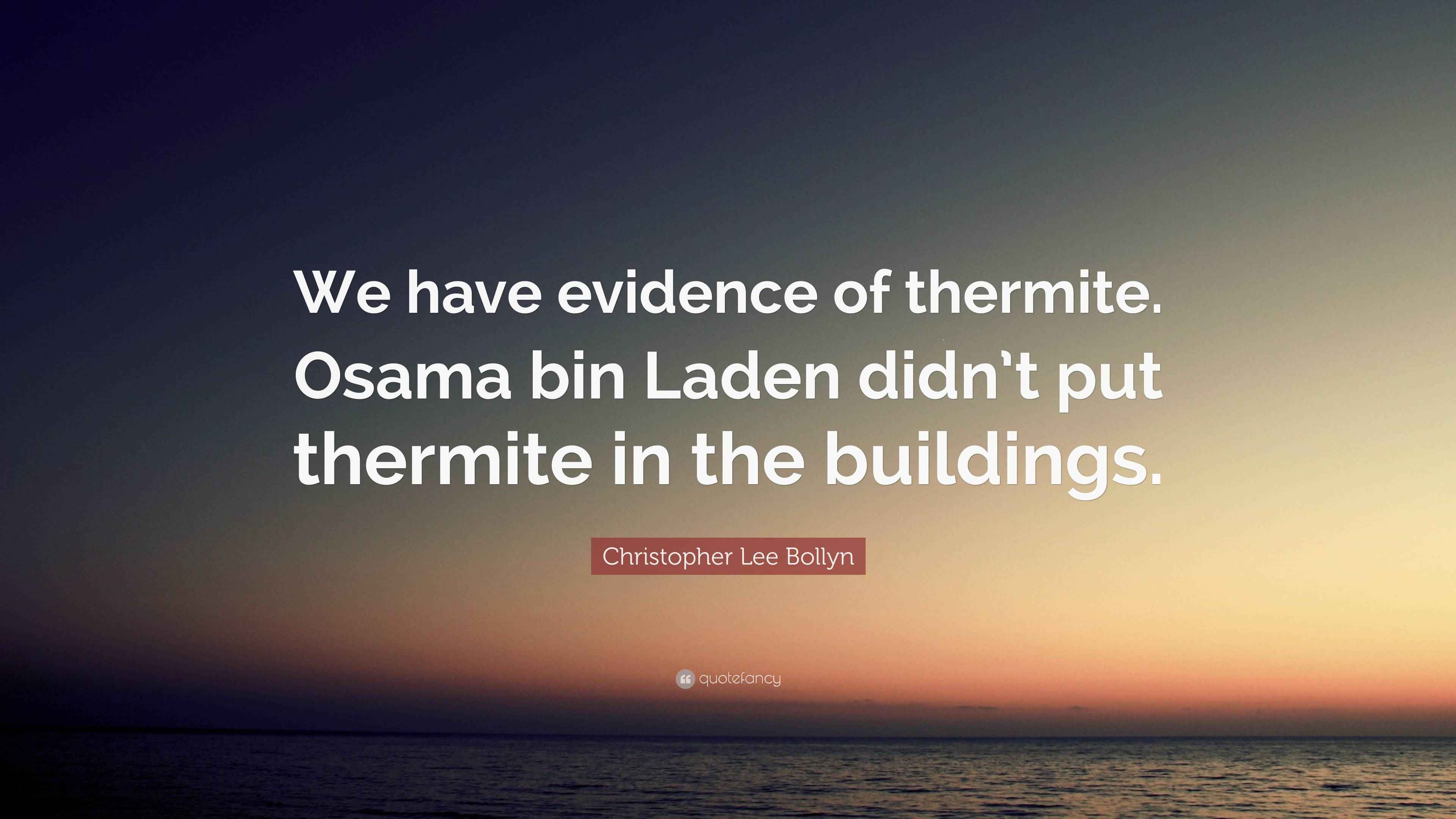 Christopher Lee Bollyn Quote: “We have evidence of thermite. Osama bin ...
