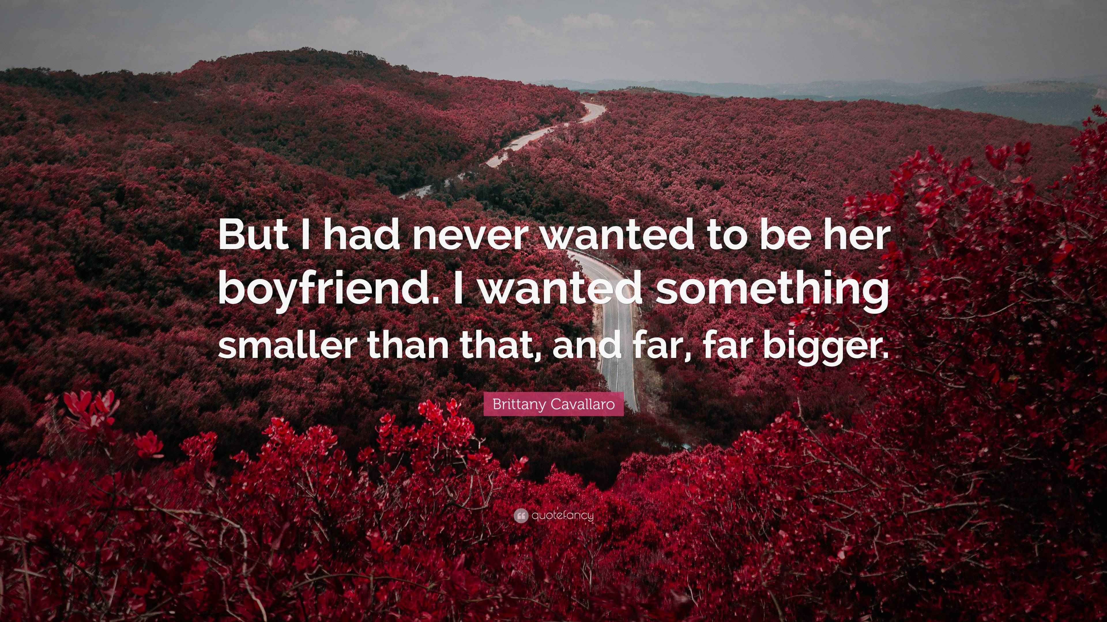 Brittany Cavallaro Quote: “But I had never wanted to be her boyfriend ...
