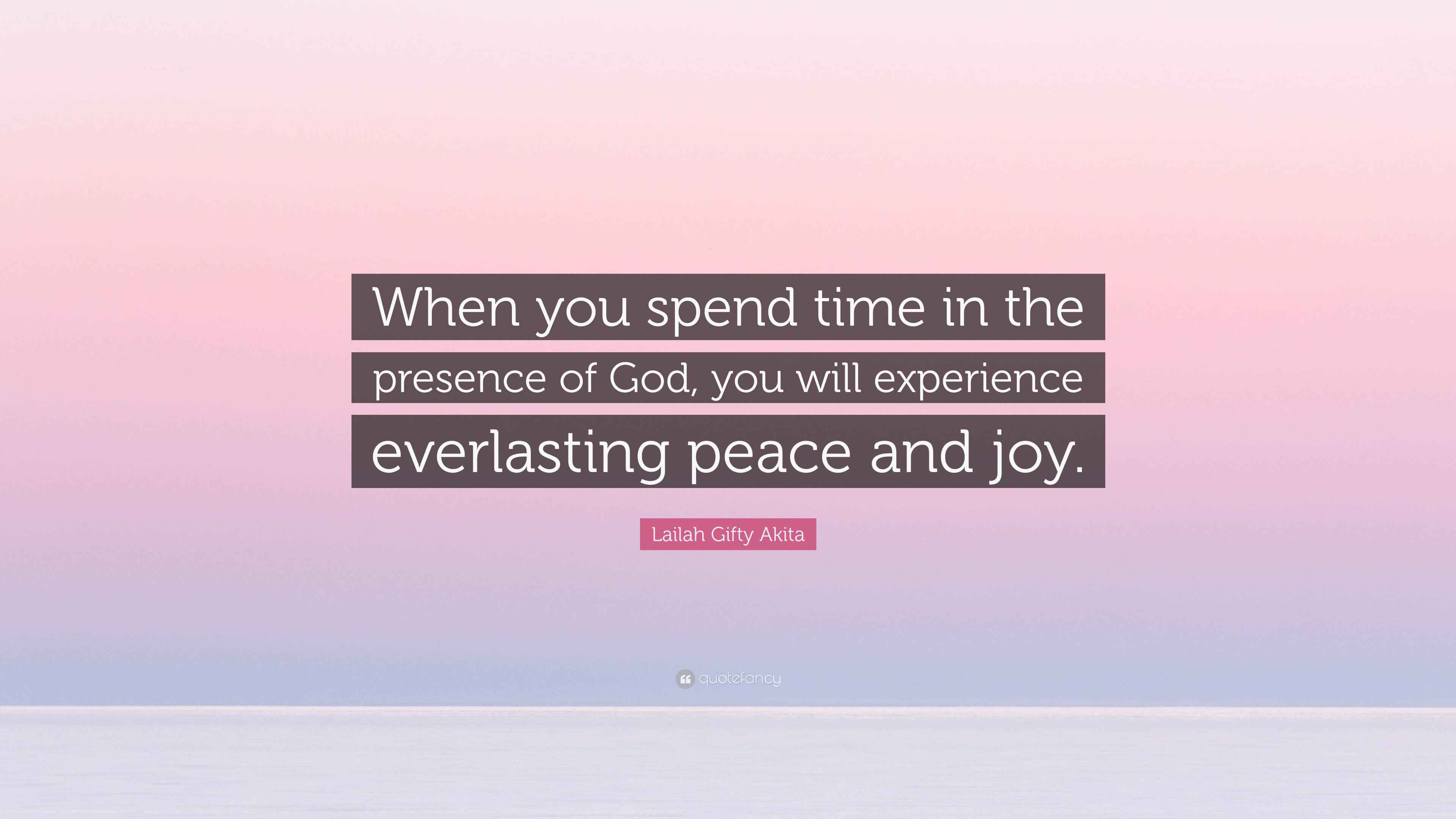 Lailah Gifty Akita Quote: “When you spend time in the presence of God ...