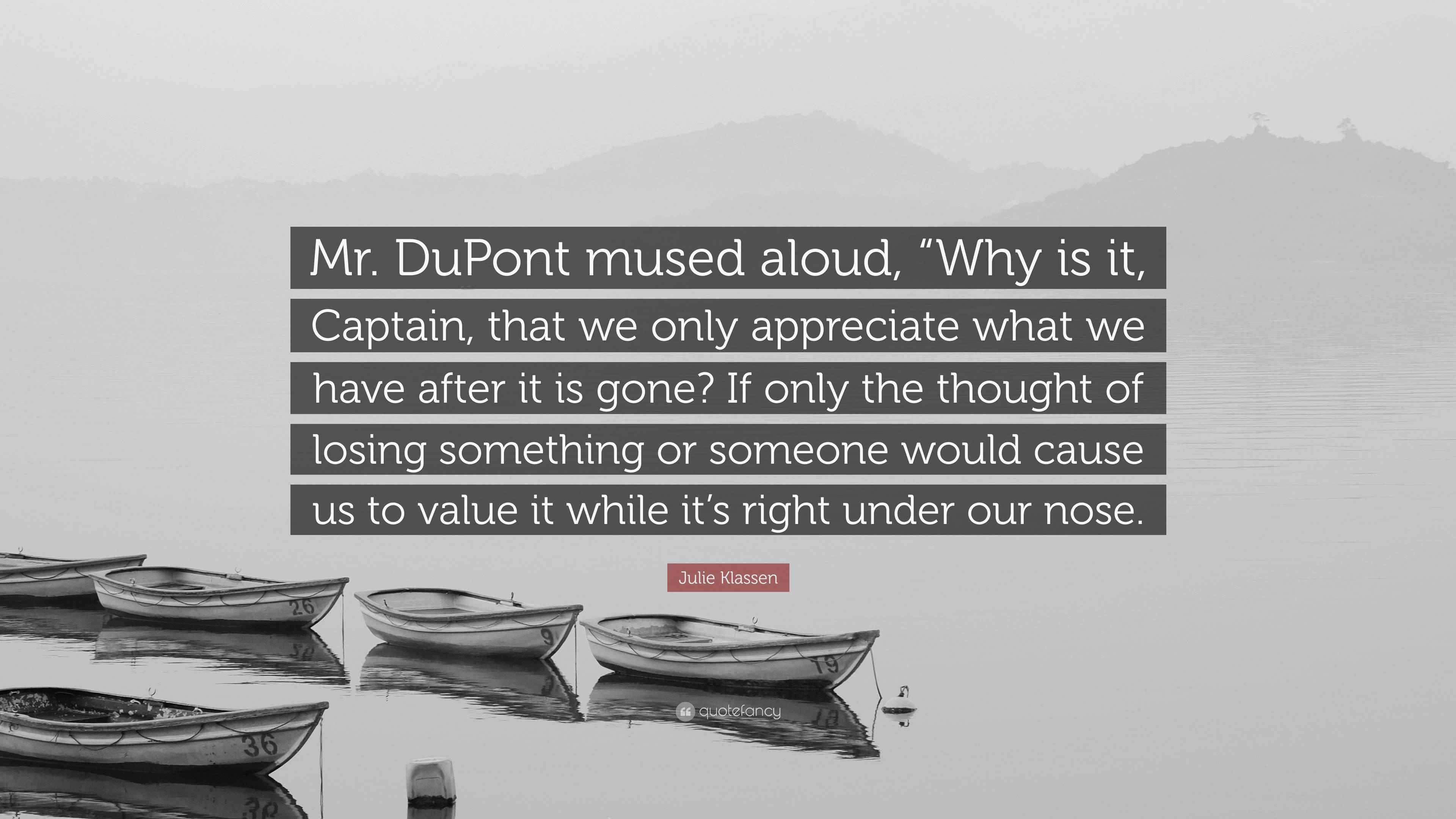 Julie Klassen Quote: “Mr. DuPont mused aloud, “Why is it, Captain, that ...