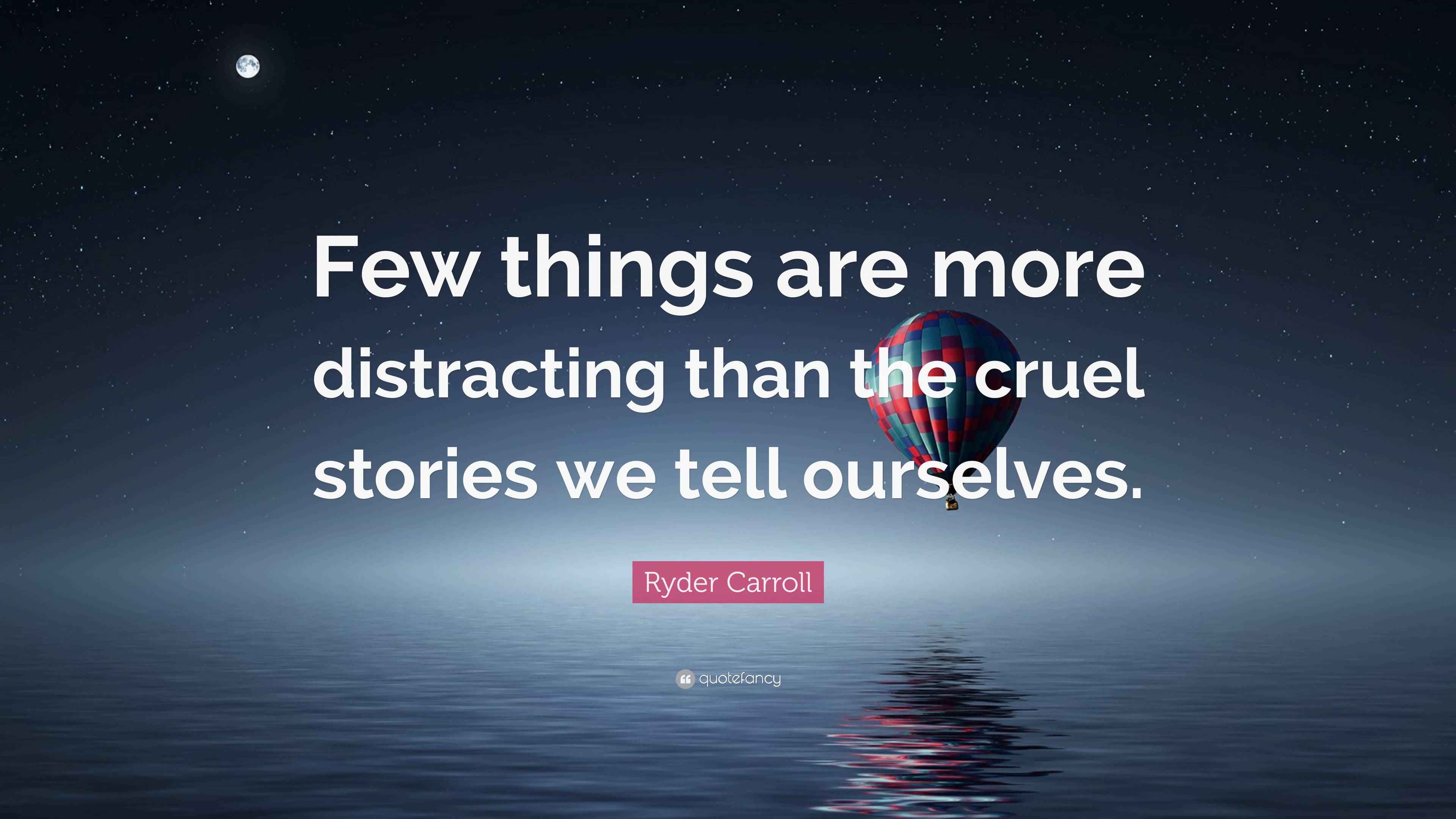 Ryder Carroll Quote: “Few things are more distracting than the cruel ...