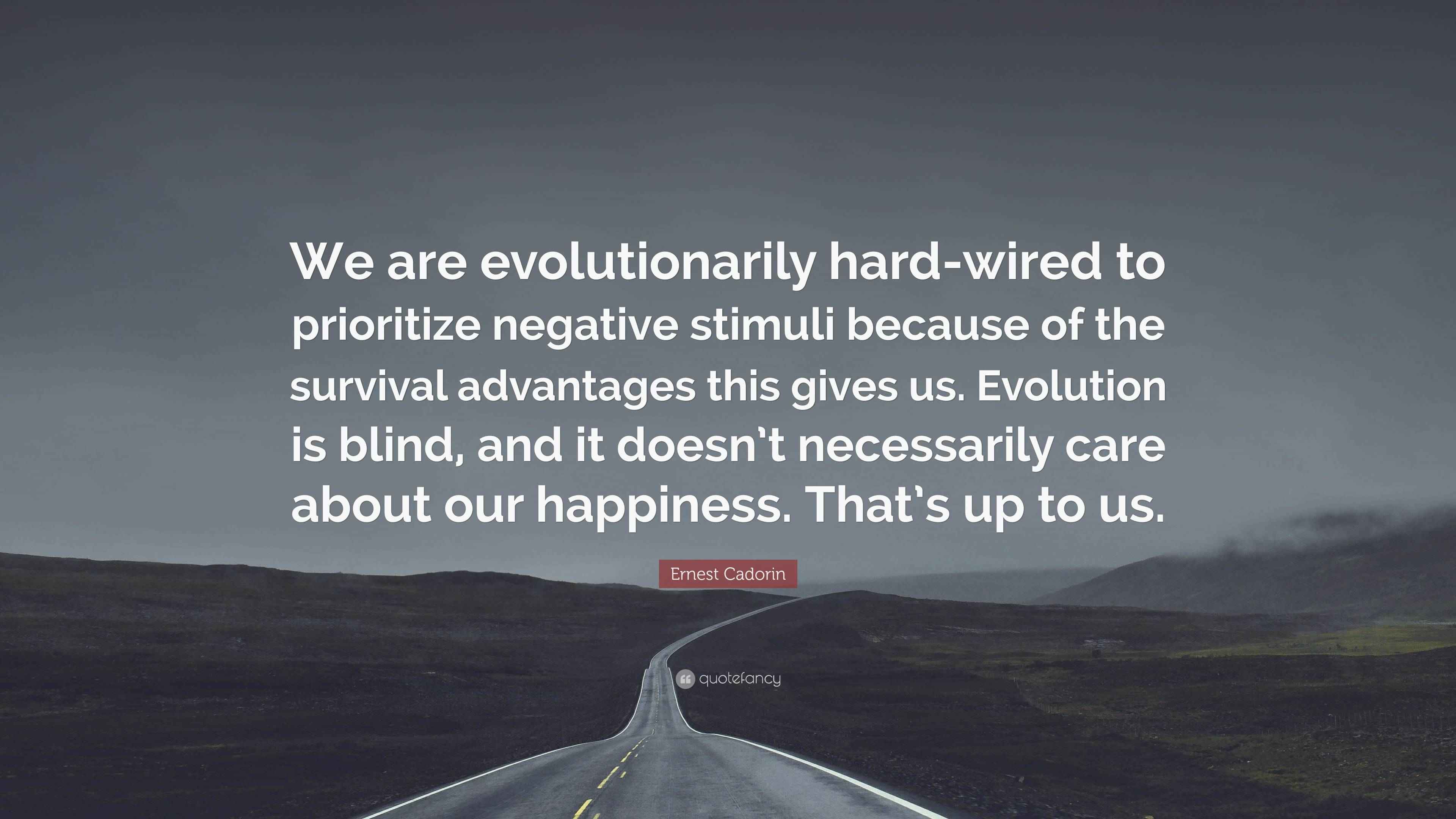 Ernest Cadorin Quote: “We are evolutionarily hard-wired to prioritize ...