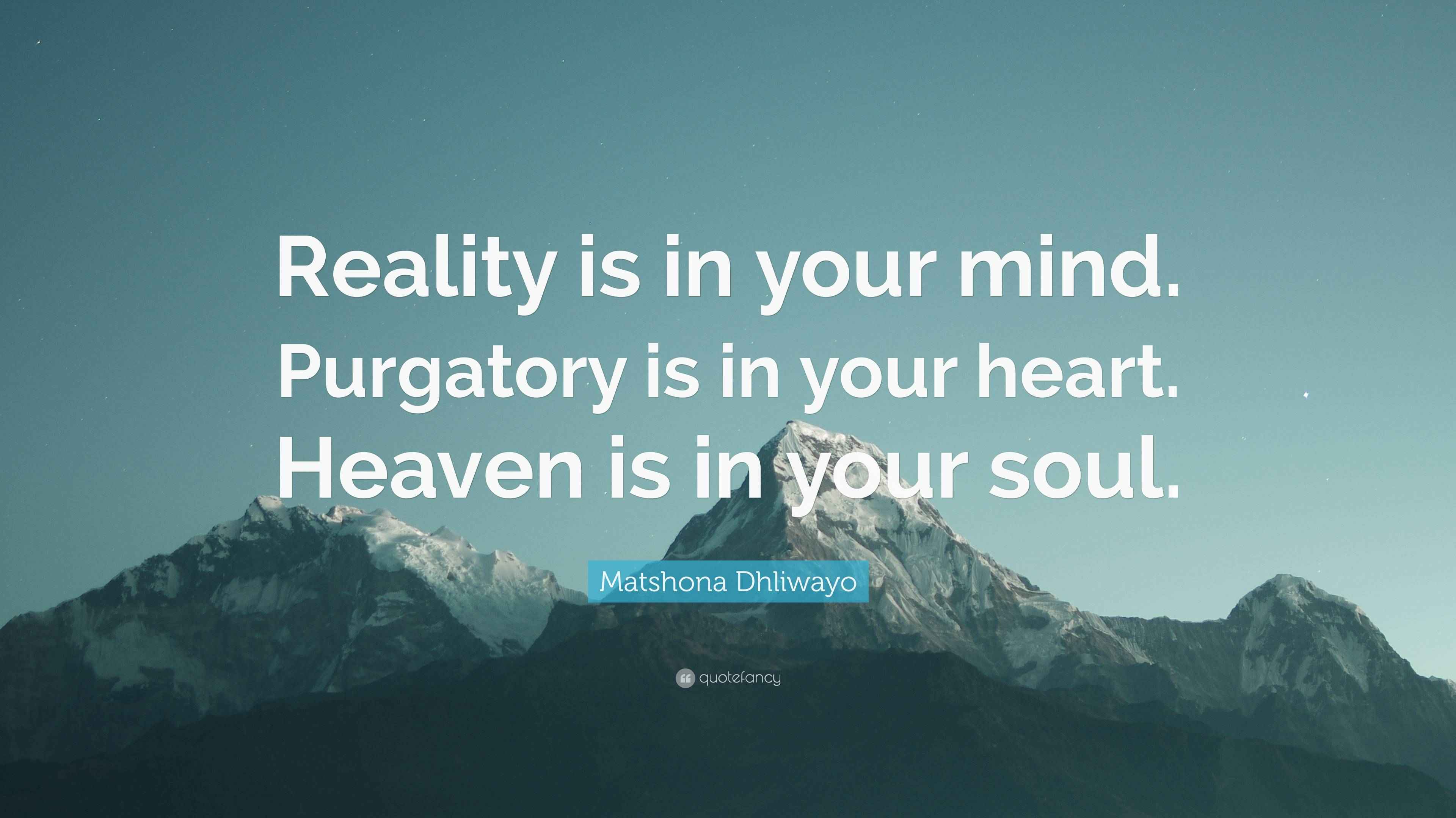 Matshona Dhliwayo Quote: “Reality is in your mind. Purgatory is in your ...