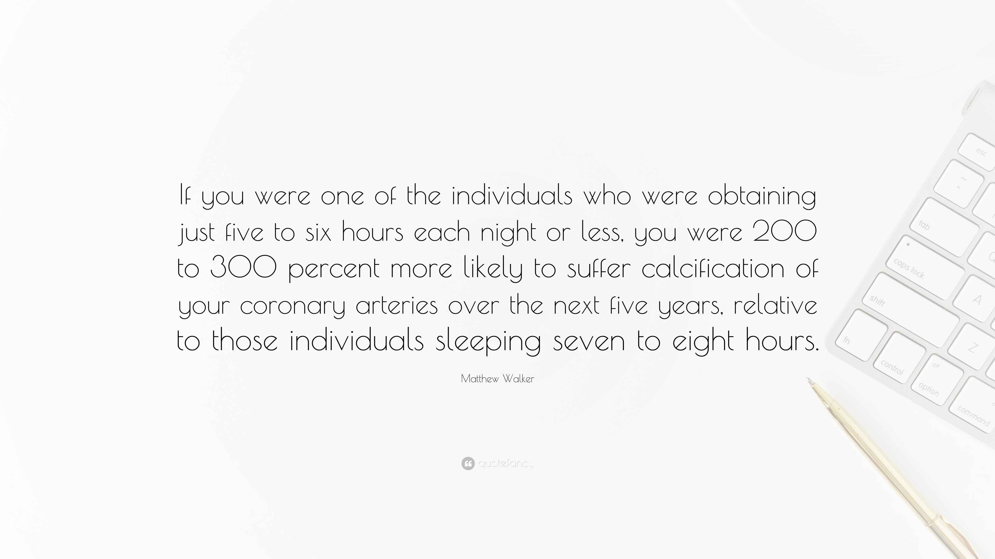 Matthew Walker Quote: “If you were one of the individuals who were ...
