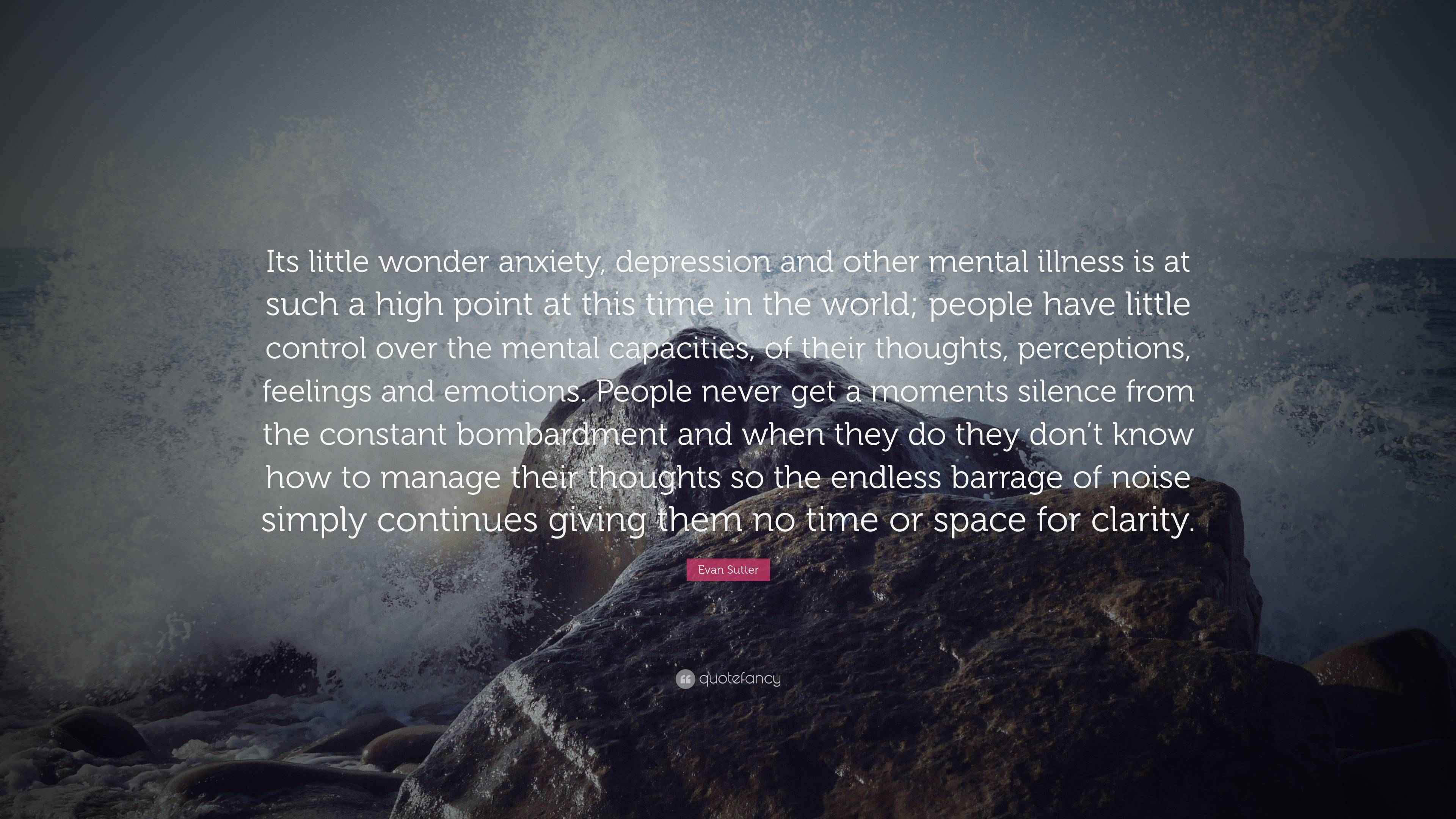 Evan Sutter Quote: “Its little wonder anxiety, depression and other ...