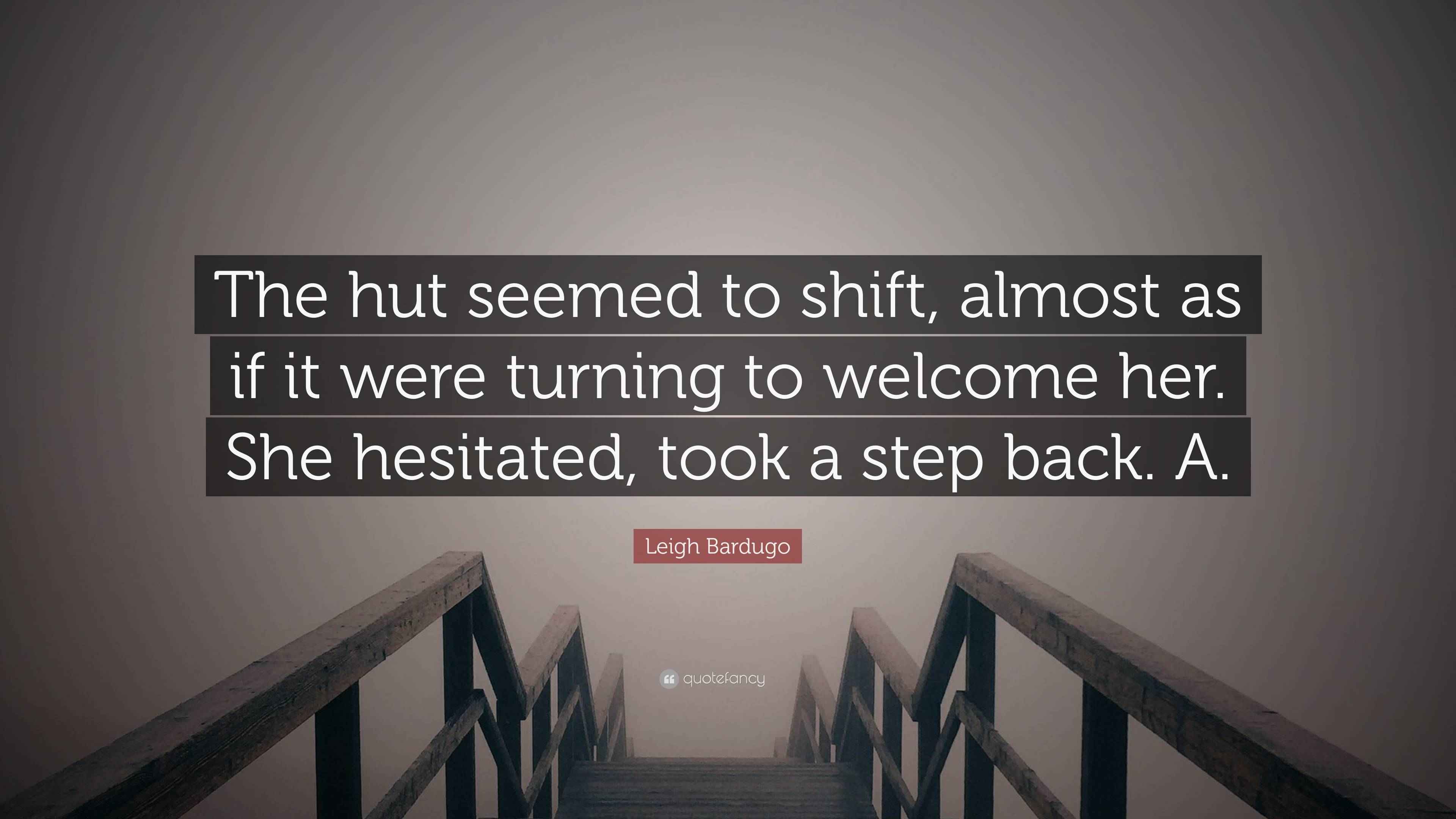 Leigh Bardugo Quote: “The hut seemed to shift, almost as if it were ...