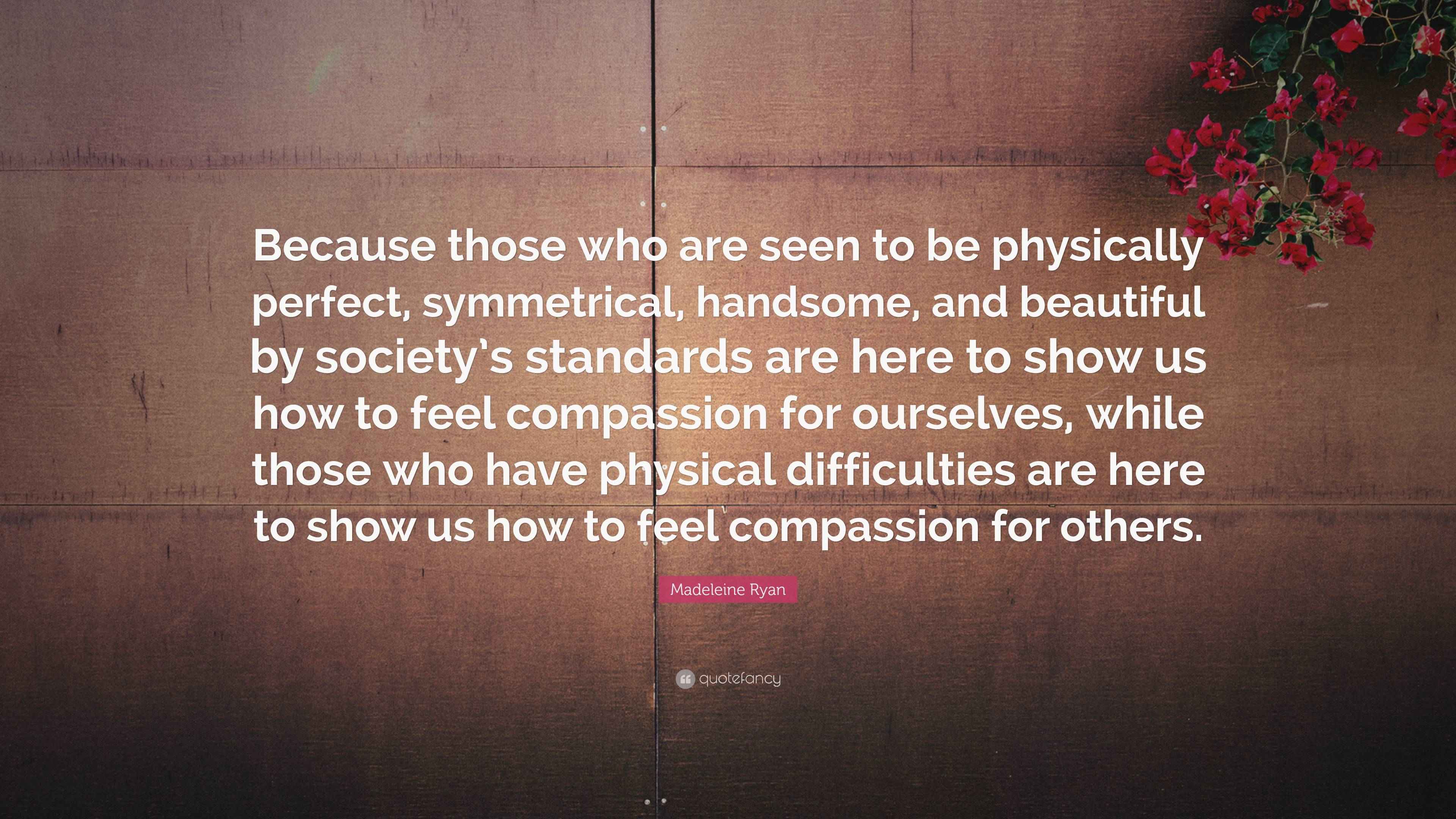 Madeleine Ryan Quote: “Because those who are seen to be physically ...
