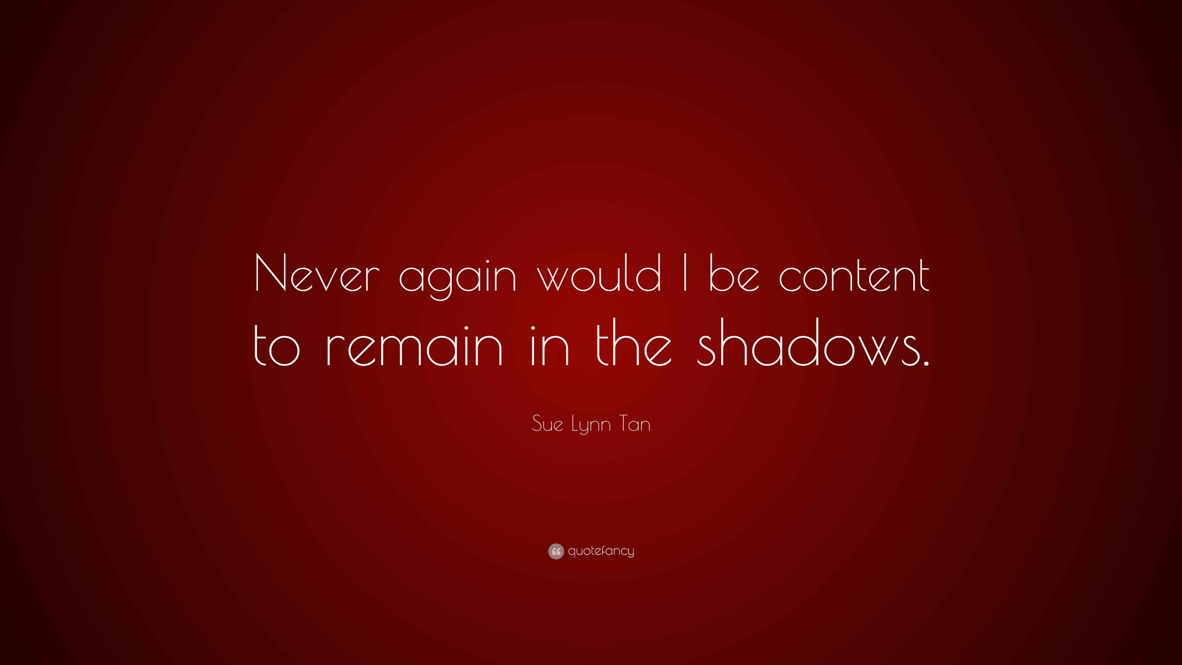 Sue Lynn Tan Quote: “Never again would I be content to remain in the ...