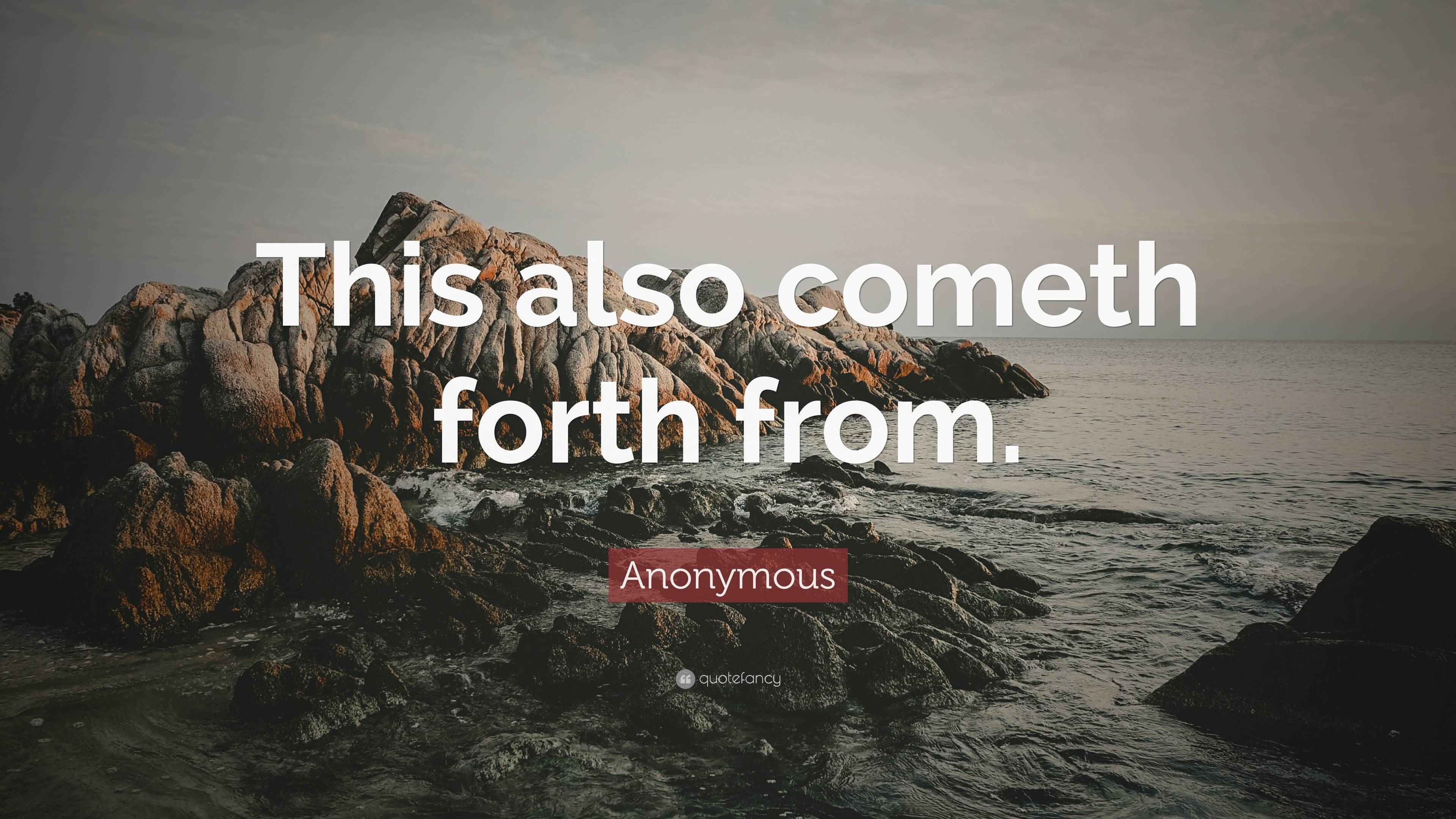 Anonymous Quote: “This also cometh forth from.”
