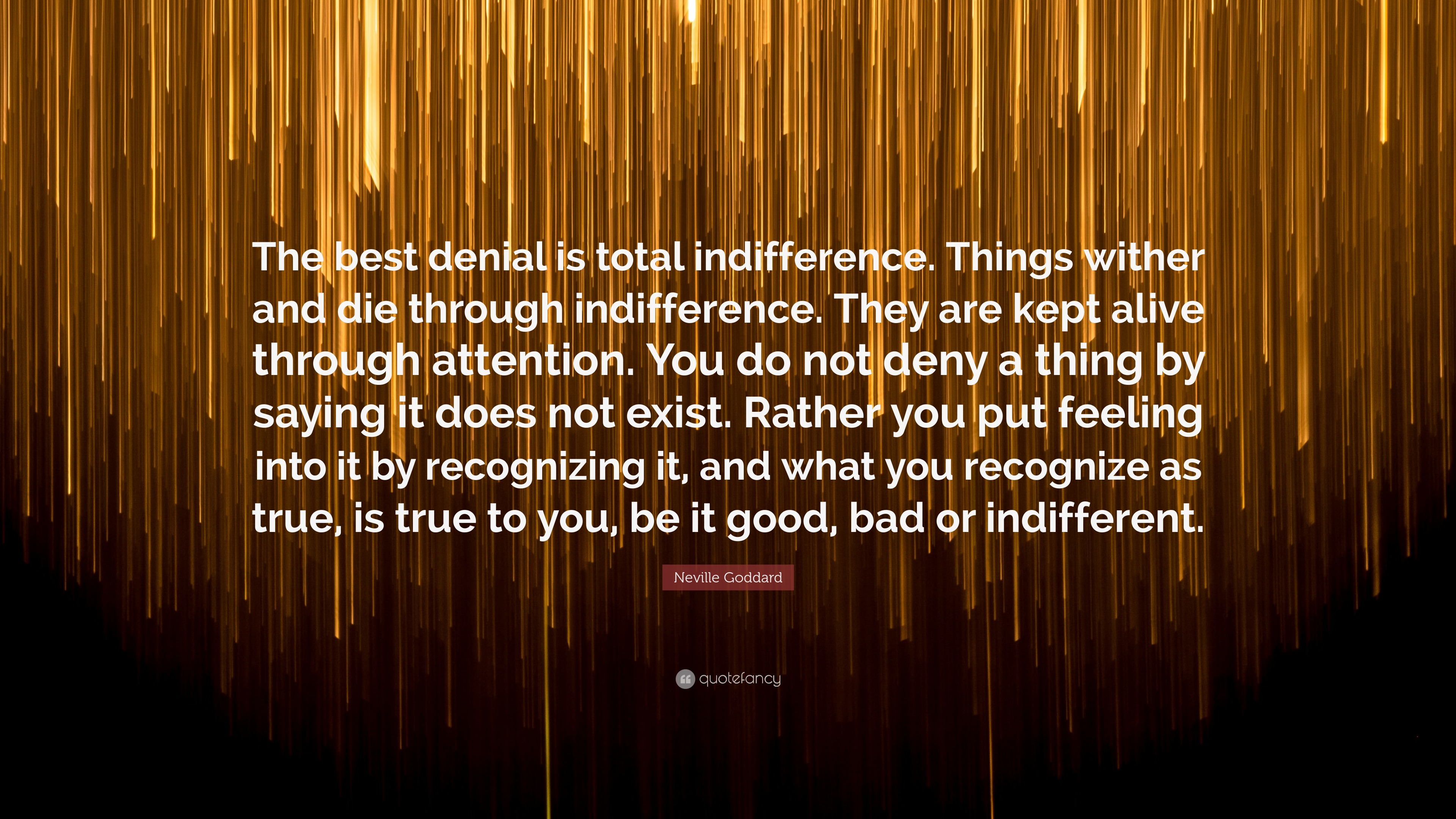 Neville Goddard Quote: “The best denial is total indifference. Things ...