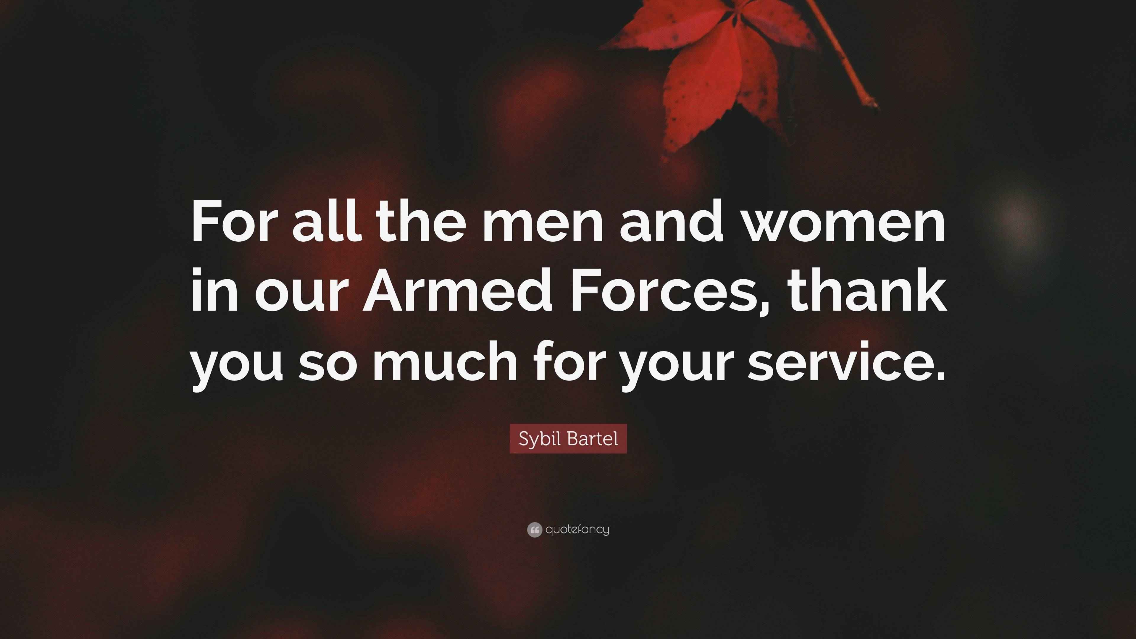 Sybil Bartel Quote: “For all the men and women in our Armed Forces ...