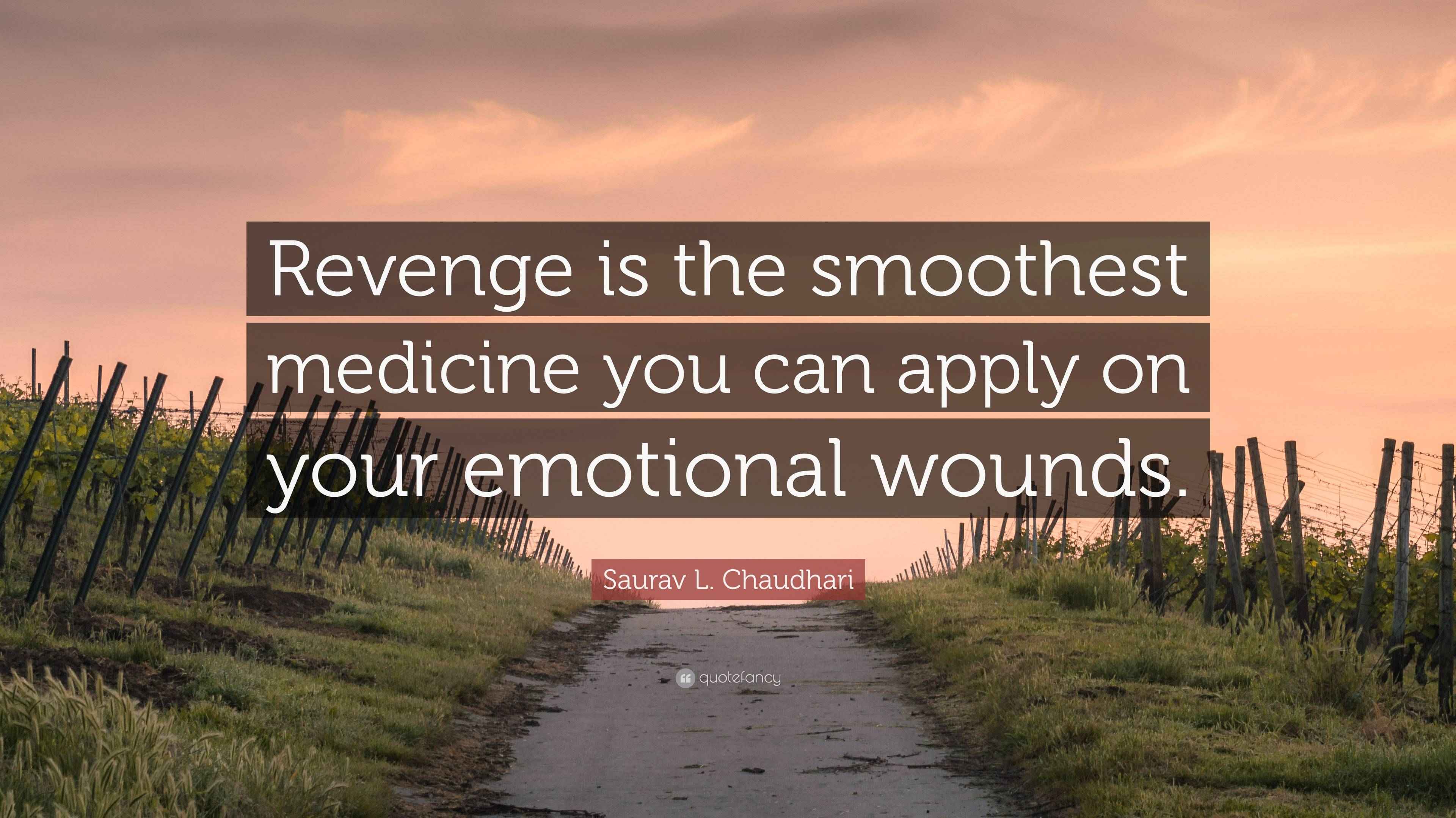 Saurav L. Chaudhari Quote: “Revenge is the smoothest medicine you can ...