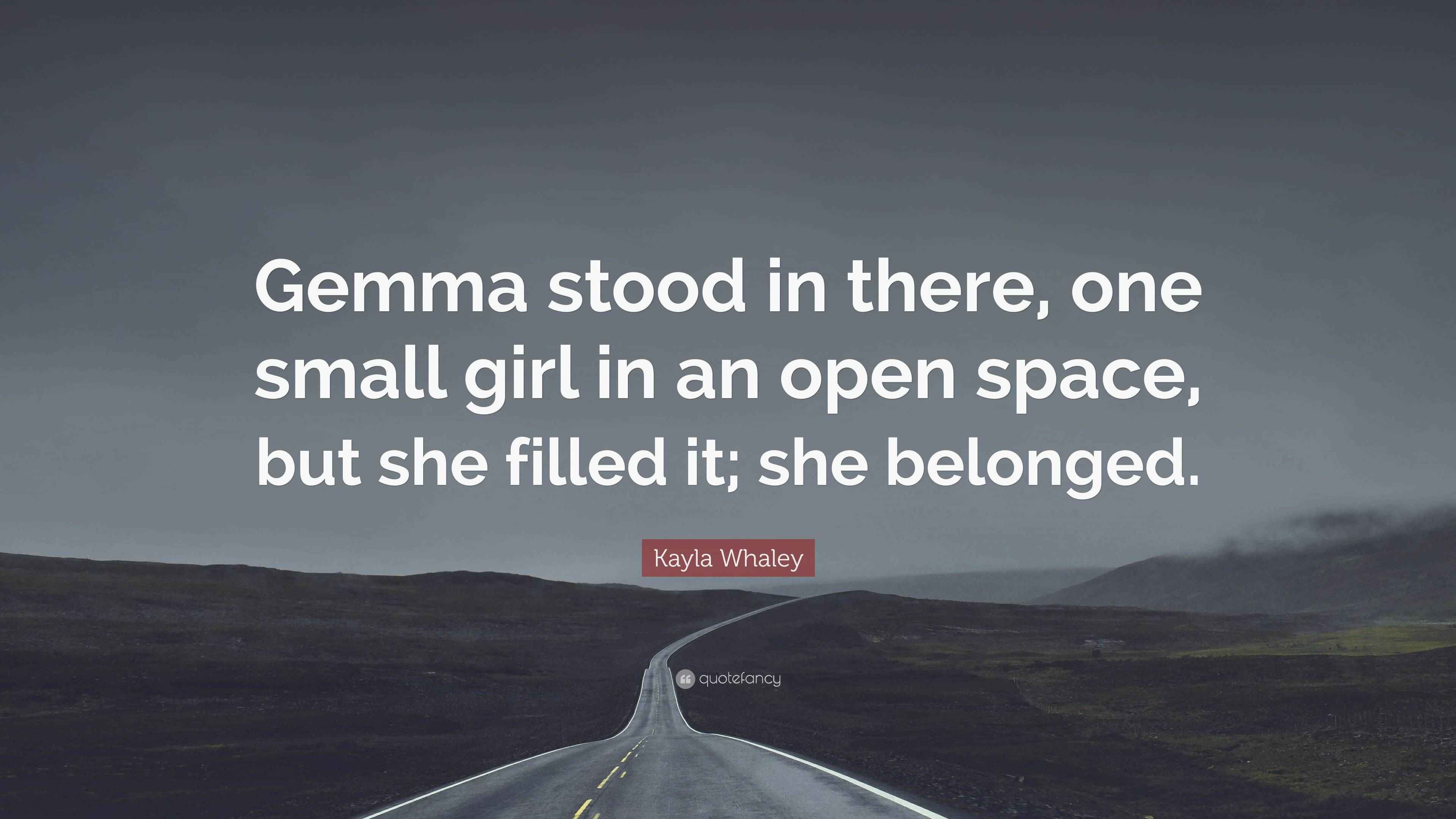 Kayla Whaley Quote: “Gemma stood in there, one small girl in an open ...