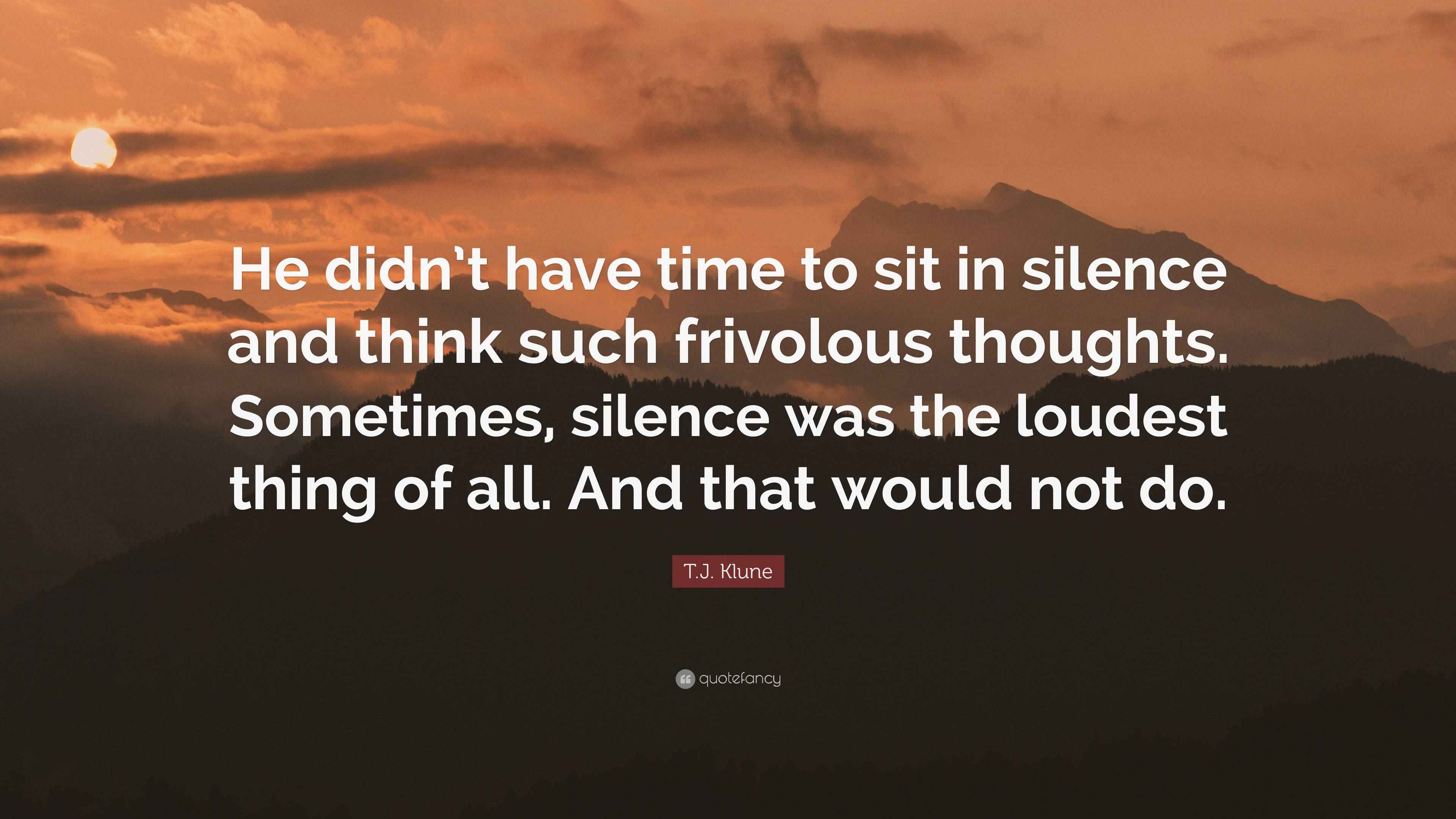 T.J. Klune Quote: “He didn’t have time to sit in silence and think such ...