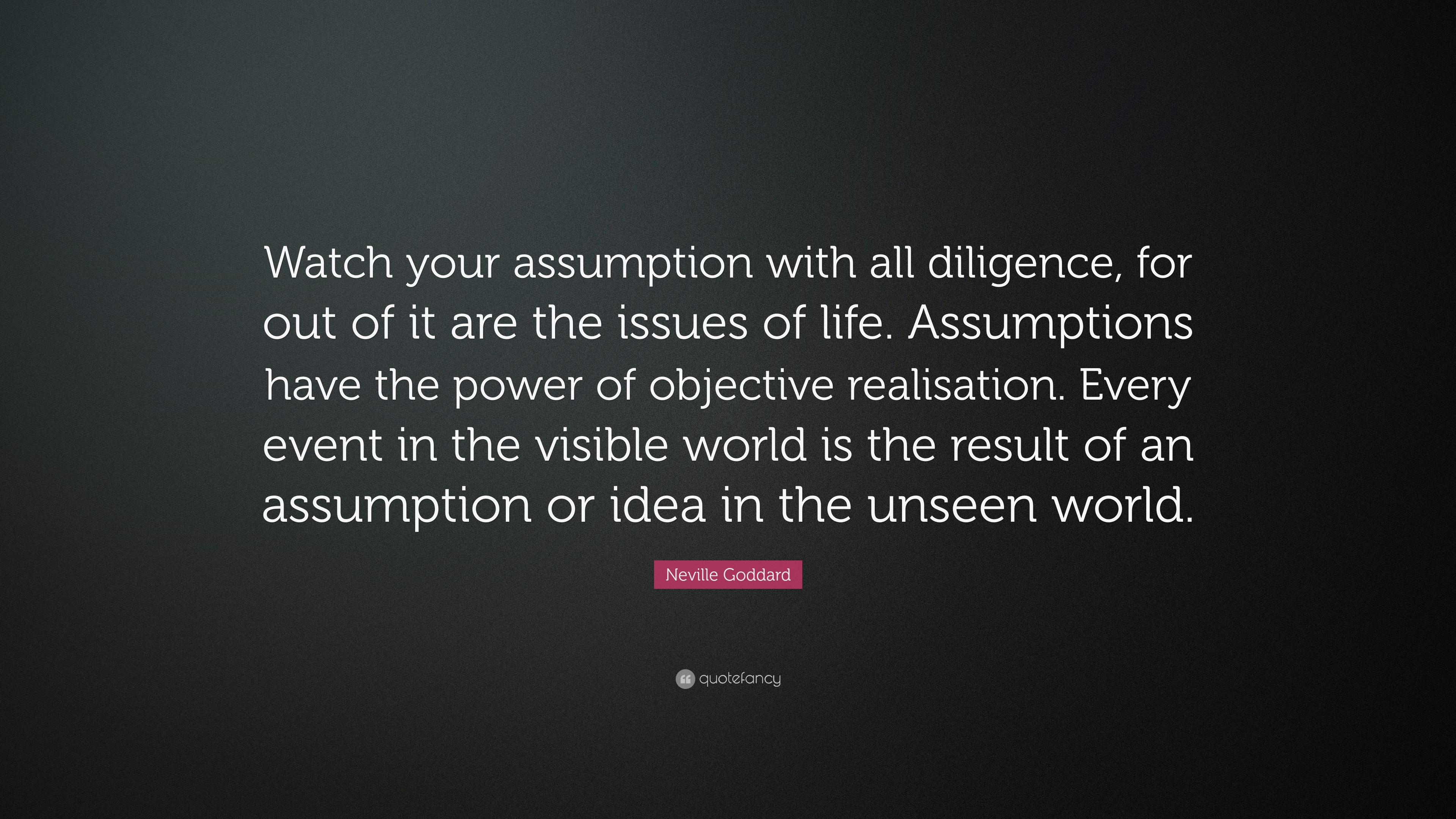Neville Goddard Quote: “Watch your assumption with all diligence, for ...