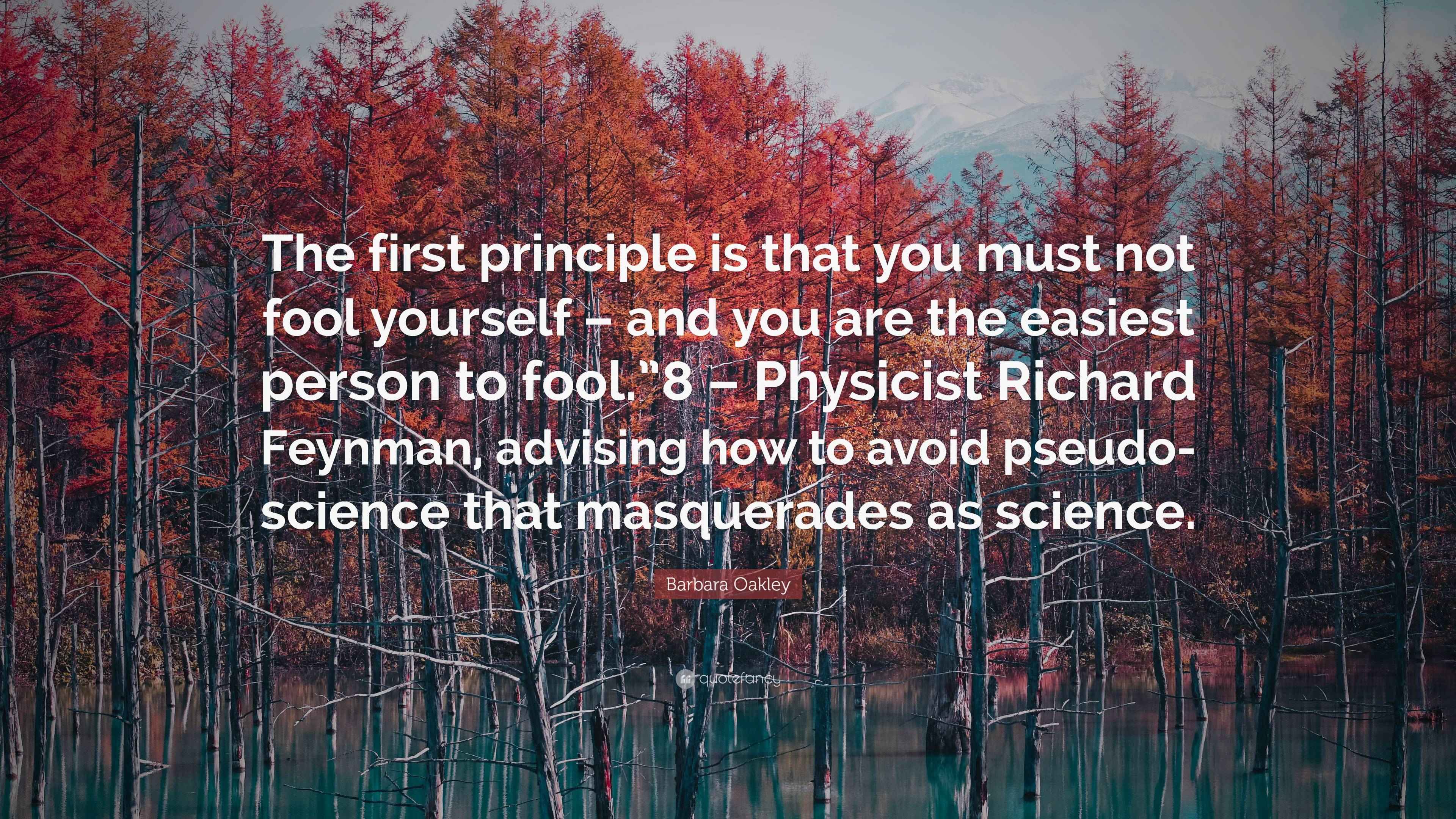 Barbara Oakley Quote: “The first principle is that you must not fool ...