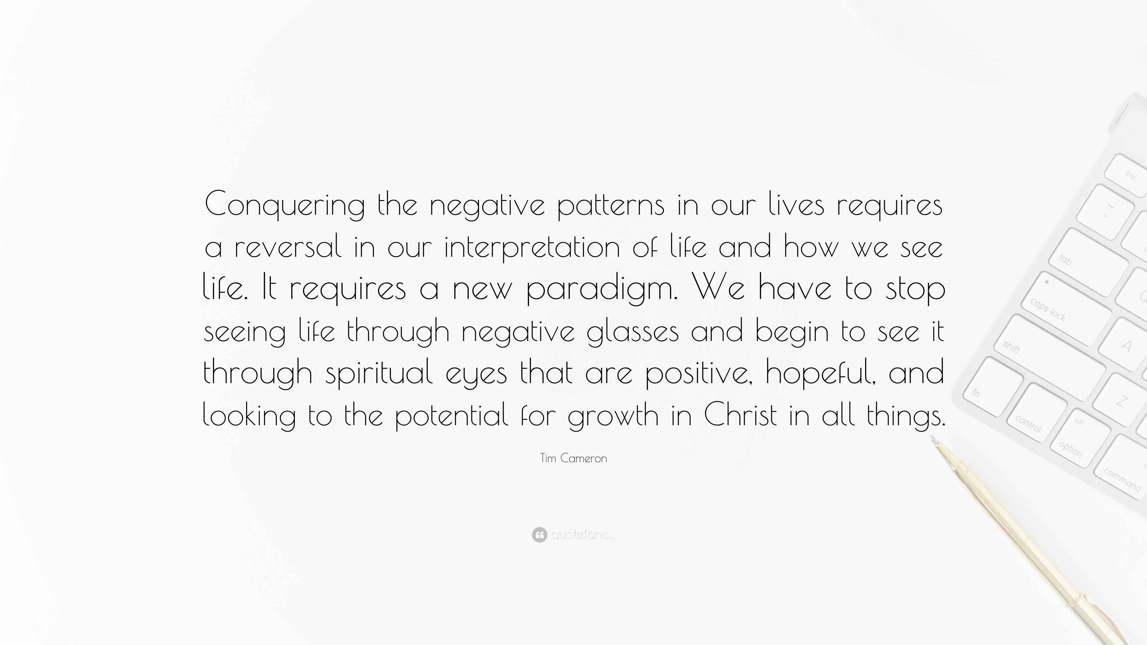 Tim Cameron Quote: “Conquering the negative patterns in our lives ...