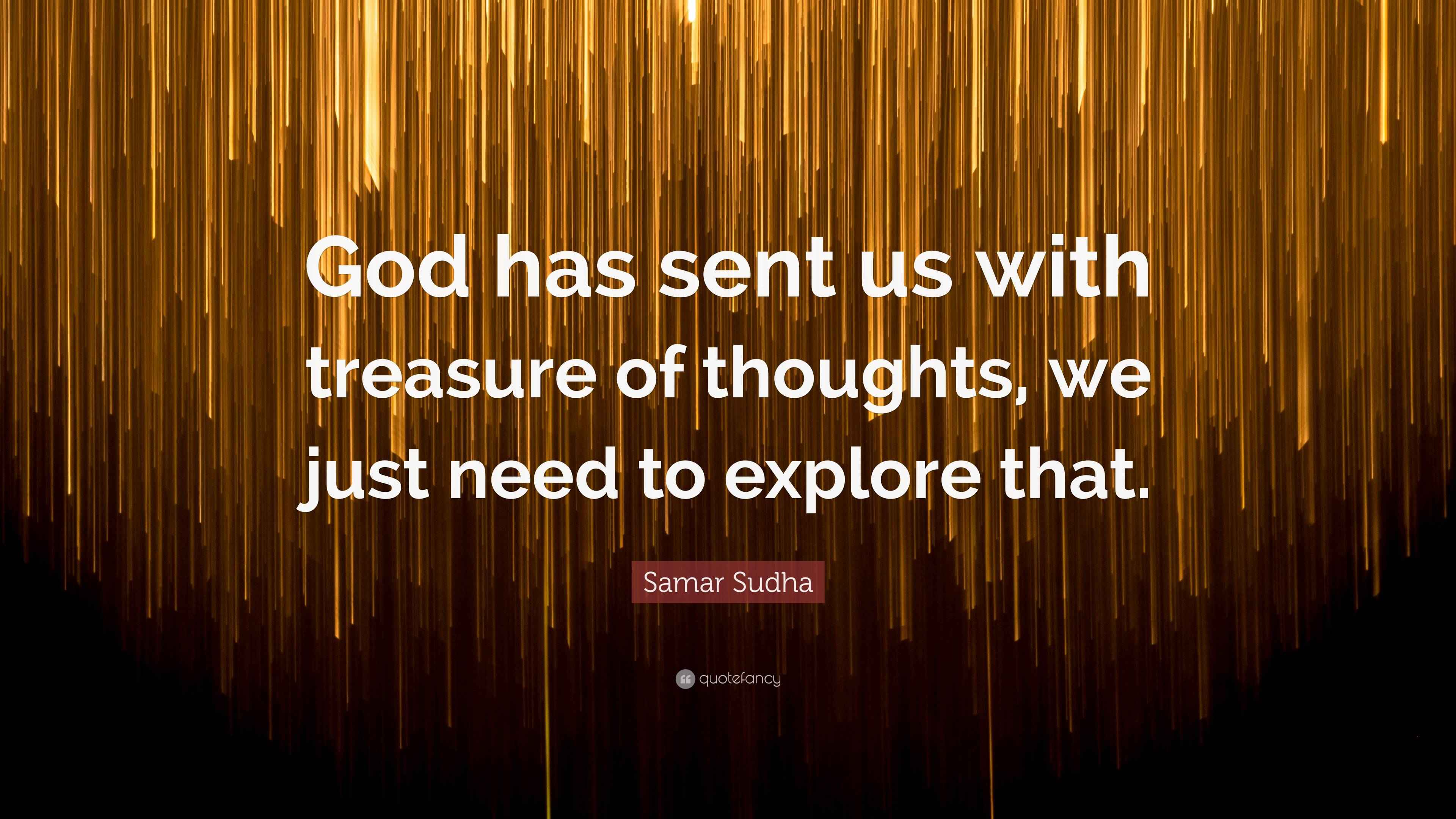 Samar Sudha Quote: “God has sent us with treasure of thoughts, we just ...