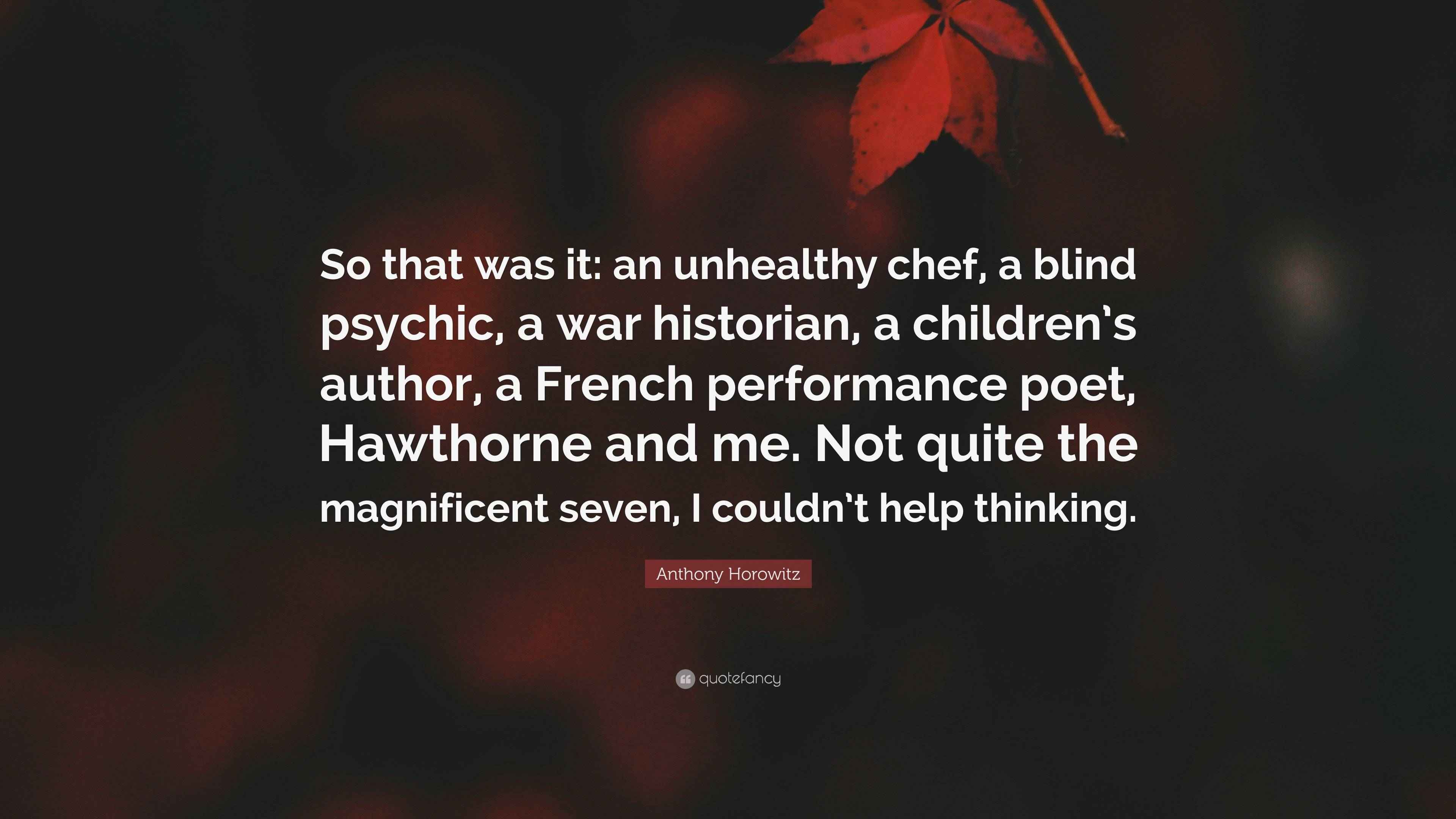 Anthony Horowitz Quote: “So that was it: an unhealthy chef, a blind ...
