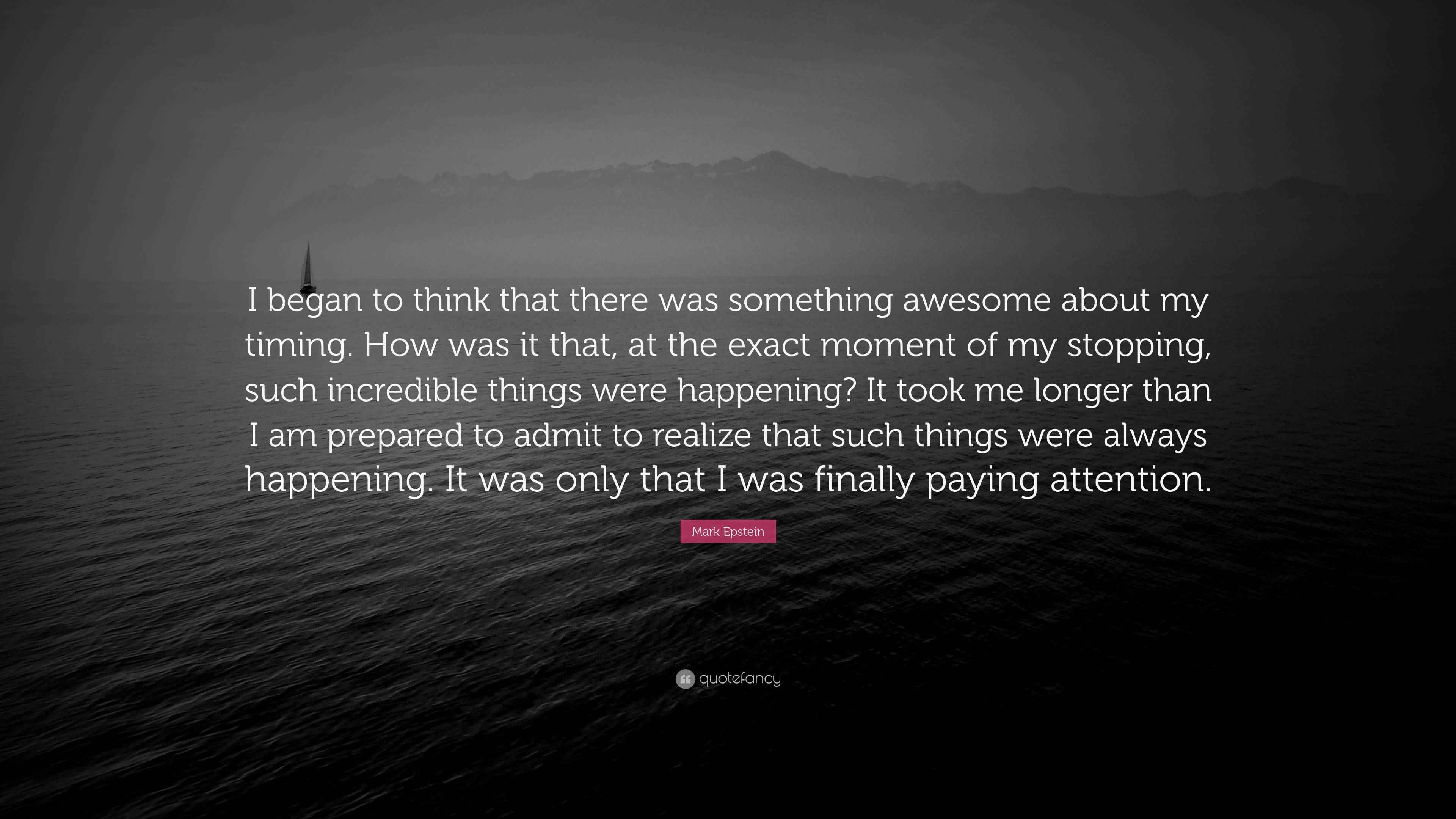 Mark Epstein Quote: “I began to think that there was something awesome ...
