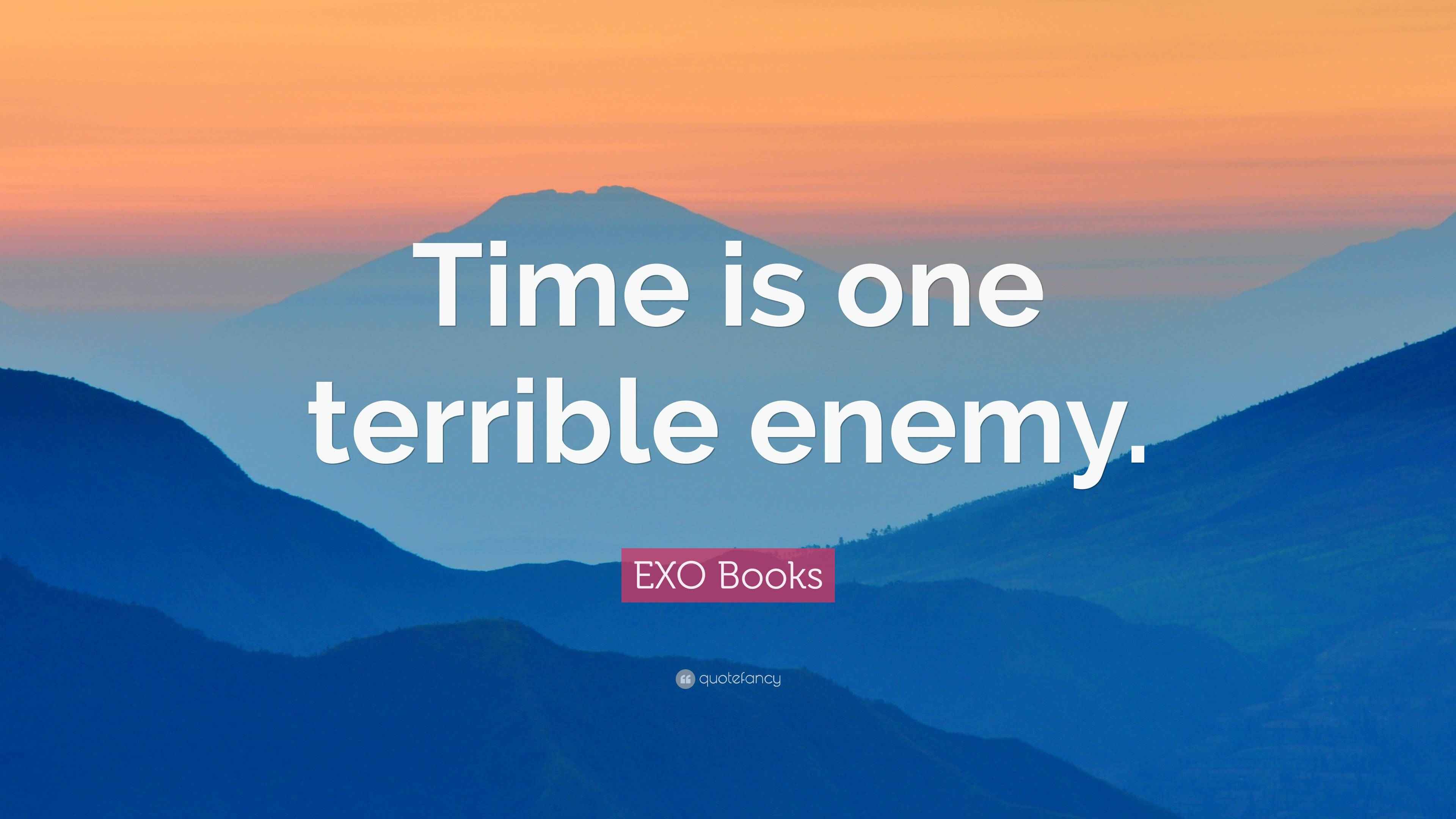 EXO Books Quote: “Time is one terrible enemy.”