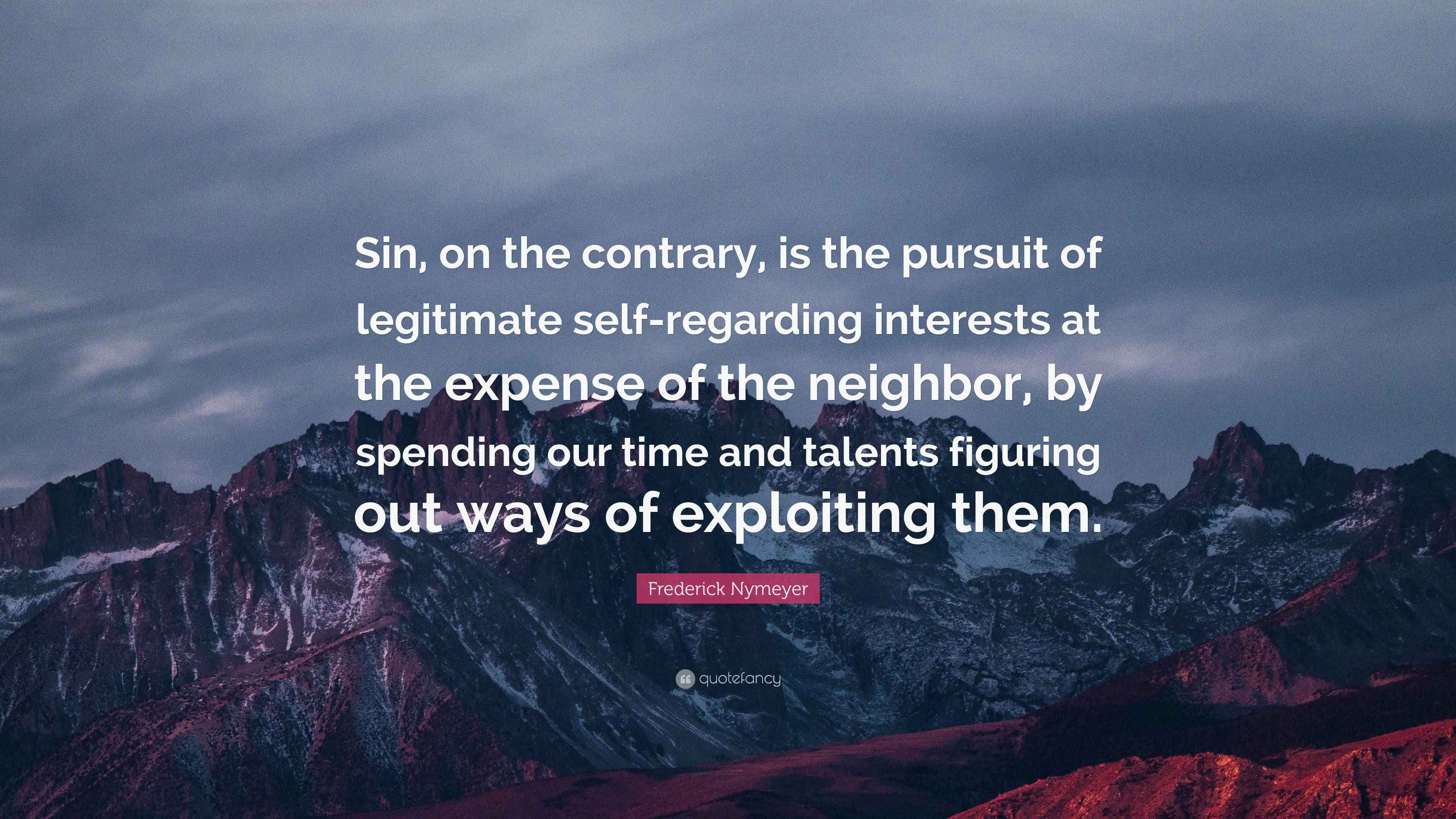 Frederick Nymeyer Quote: “Sin, on the contrary, is the pursuit of ...