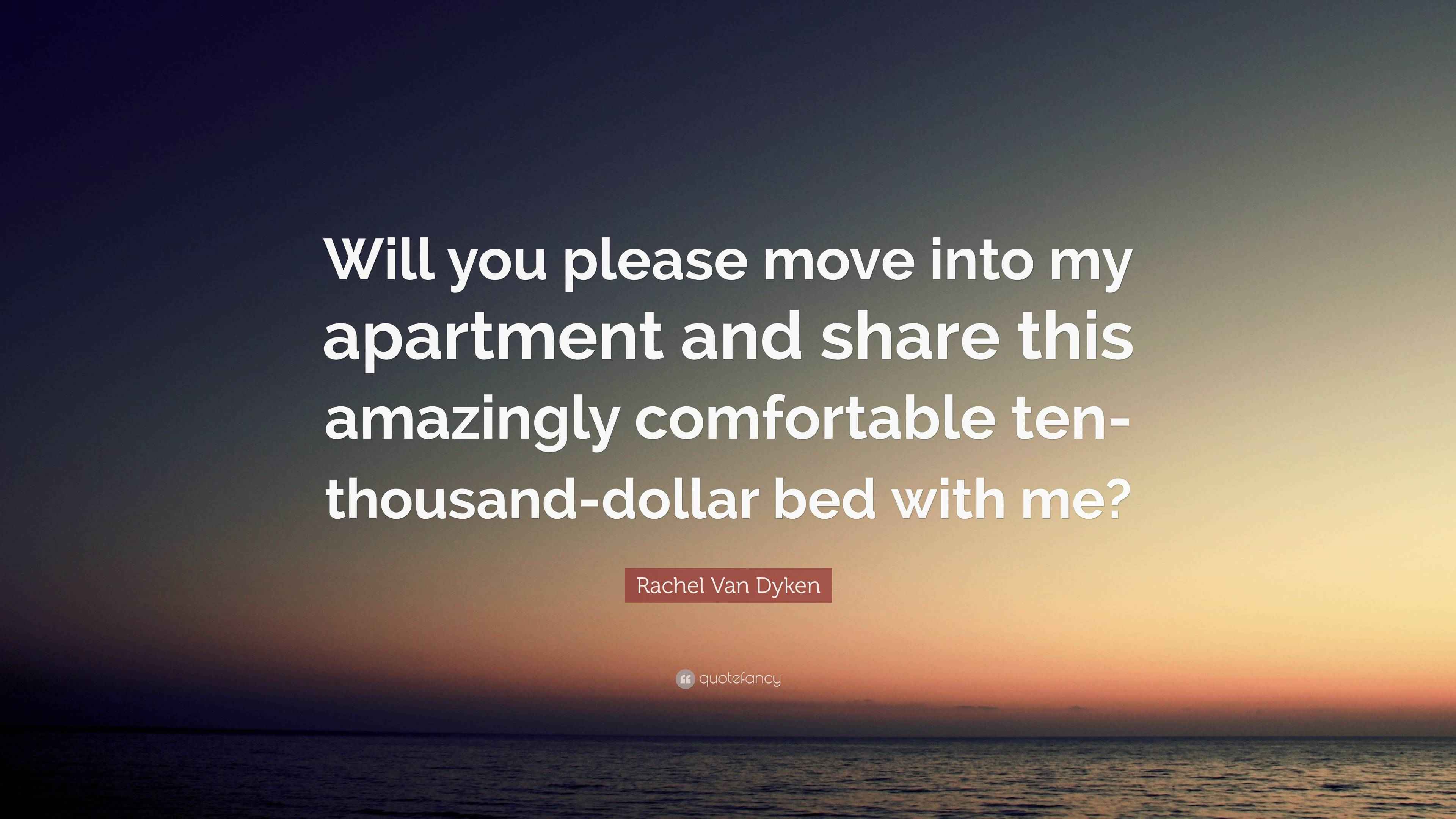 Rachel Van Dyken Quote: “Will you please move into my apartment and ...