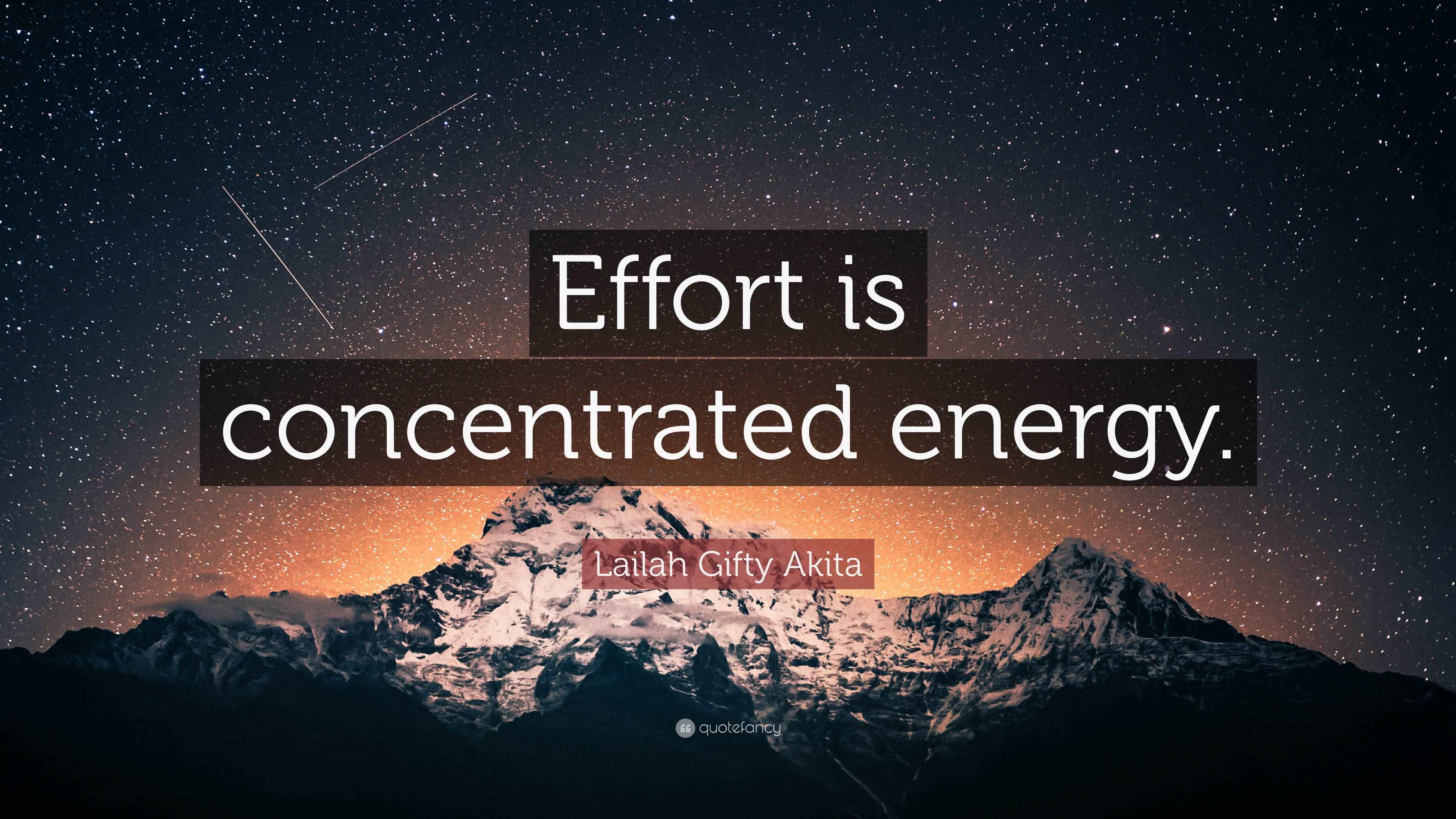 Lailah Gifty Akita Quote: “Effort is concentrated energy.”