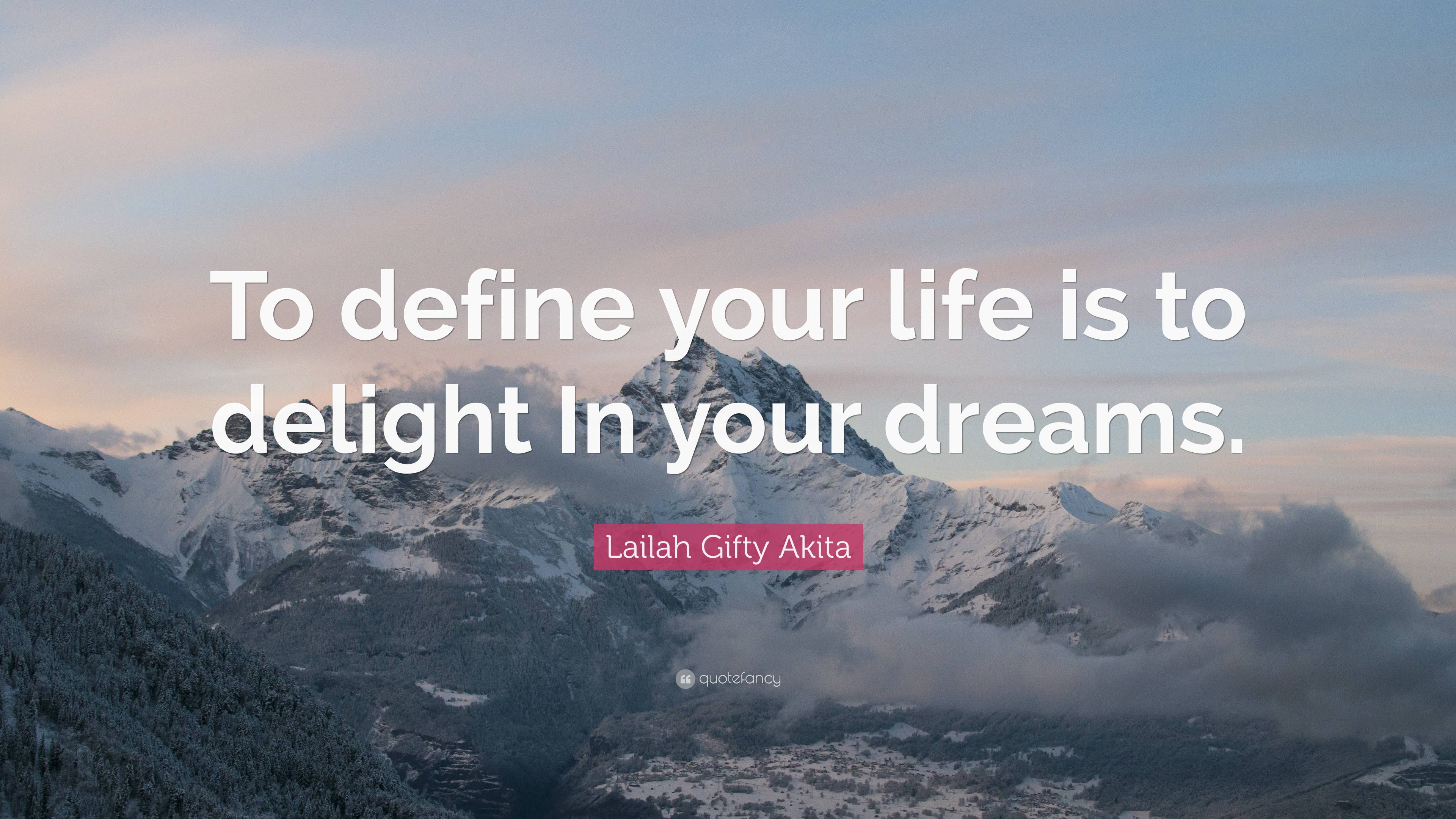 Lailah Gifty Akita Quote: “To define your life is to delight In your ...