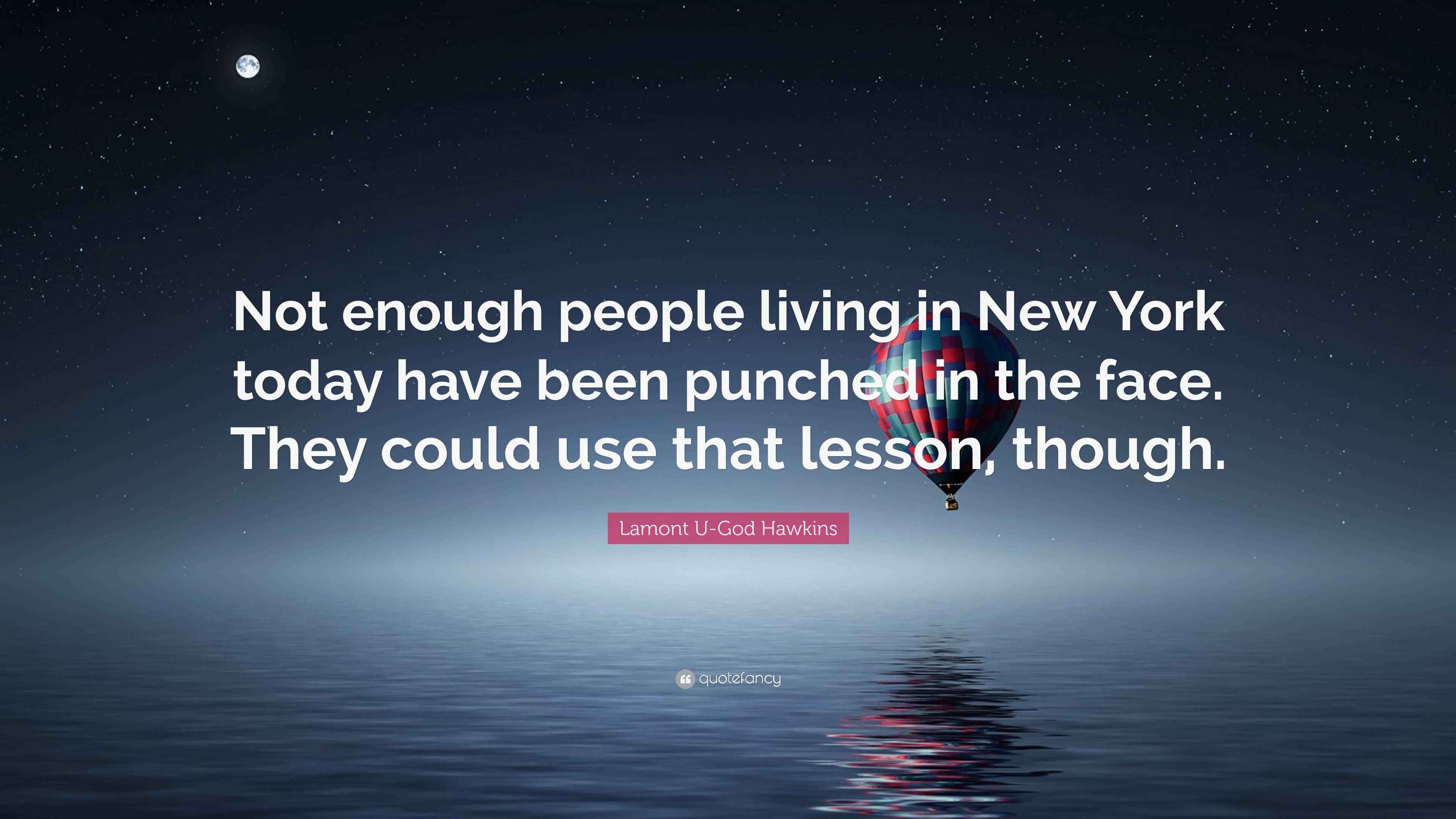 Lamont U-God Hawkins Quote: “Not enough people living in New York today ...