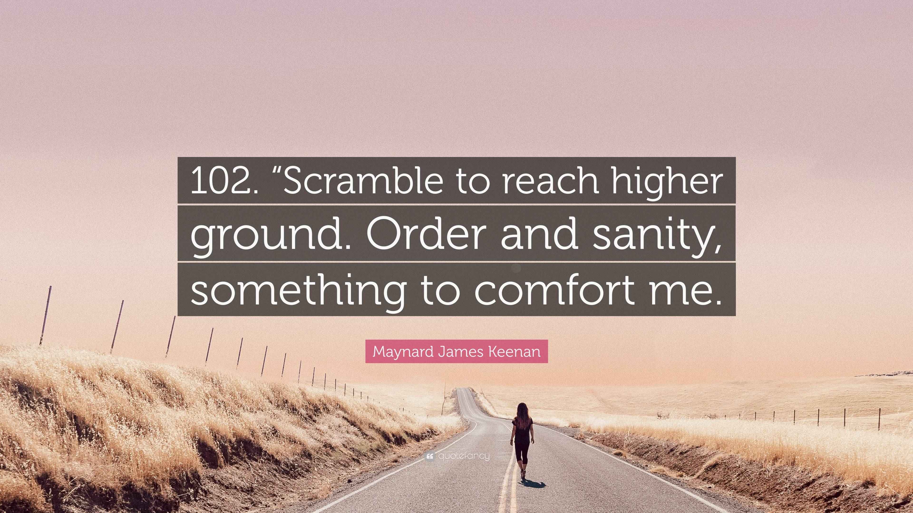 Maynard James Keenan Quote: “102. “Scramble to reach higher ground ...